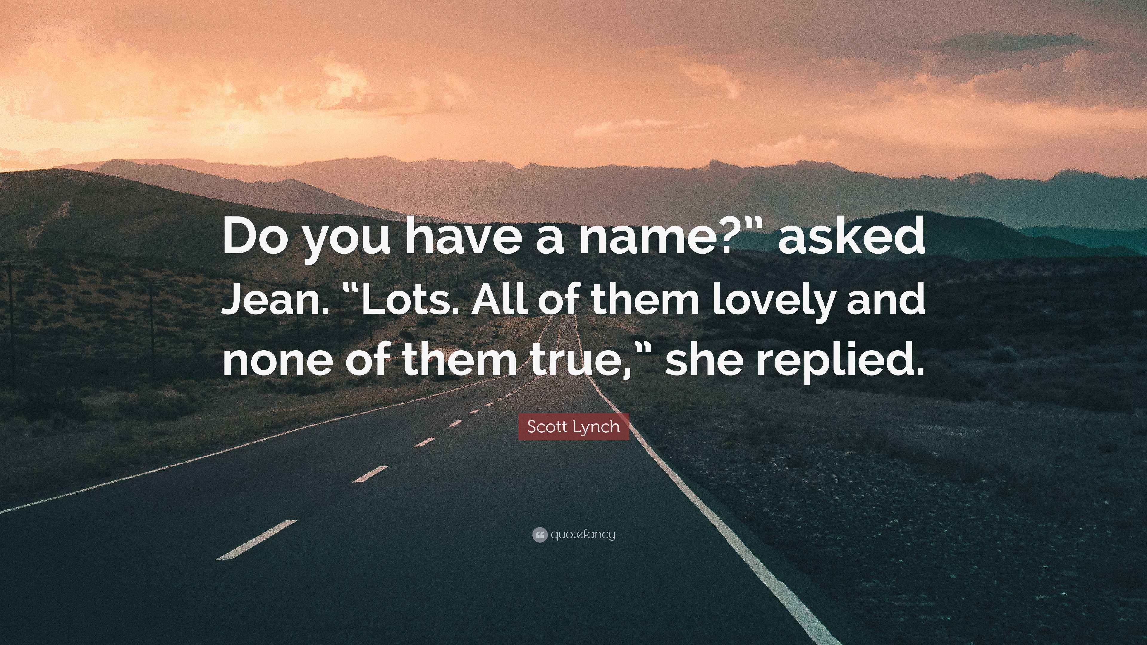 Scott Lynch Quote: “Do you have a name?” asked Jean. “Lots. All of them ...