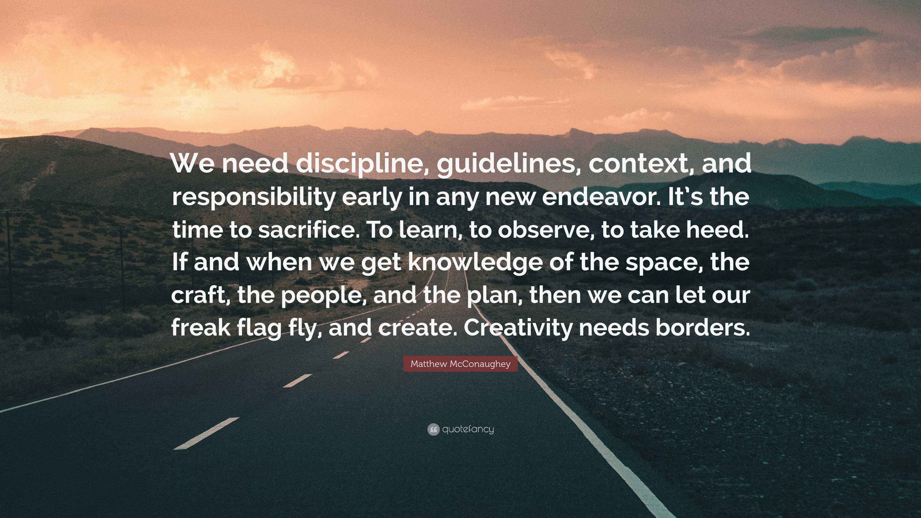 Matthew McConaughey Quote: “We need discipline, guidelines, context ...