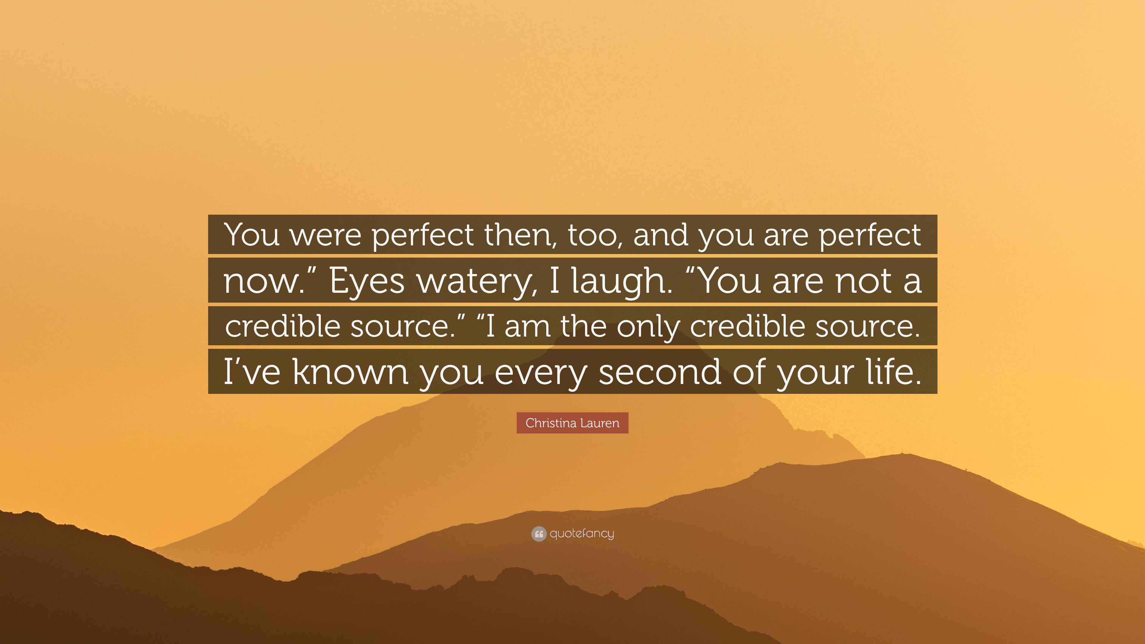 Christina Lauren Quote: “You were perfect then, too, and you are ...