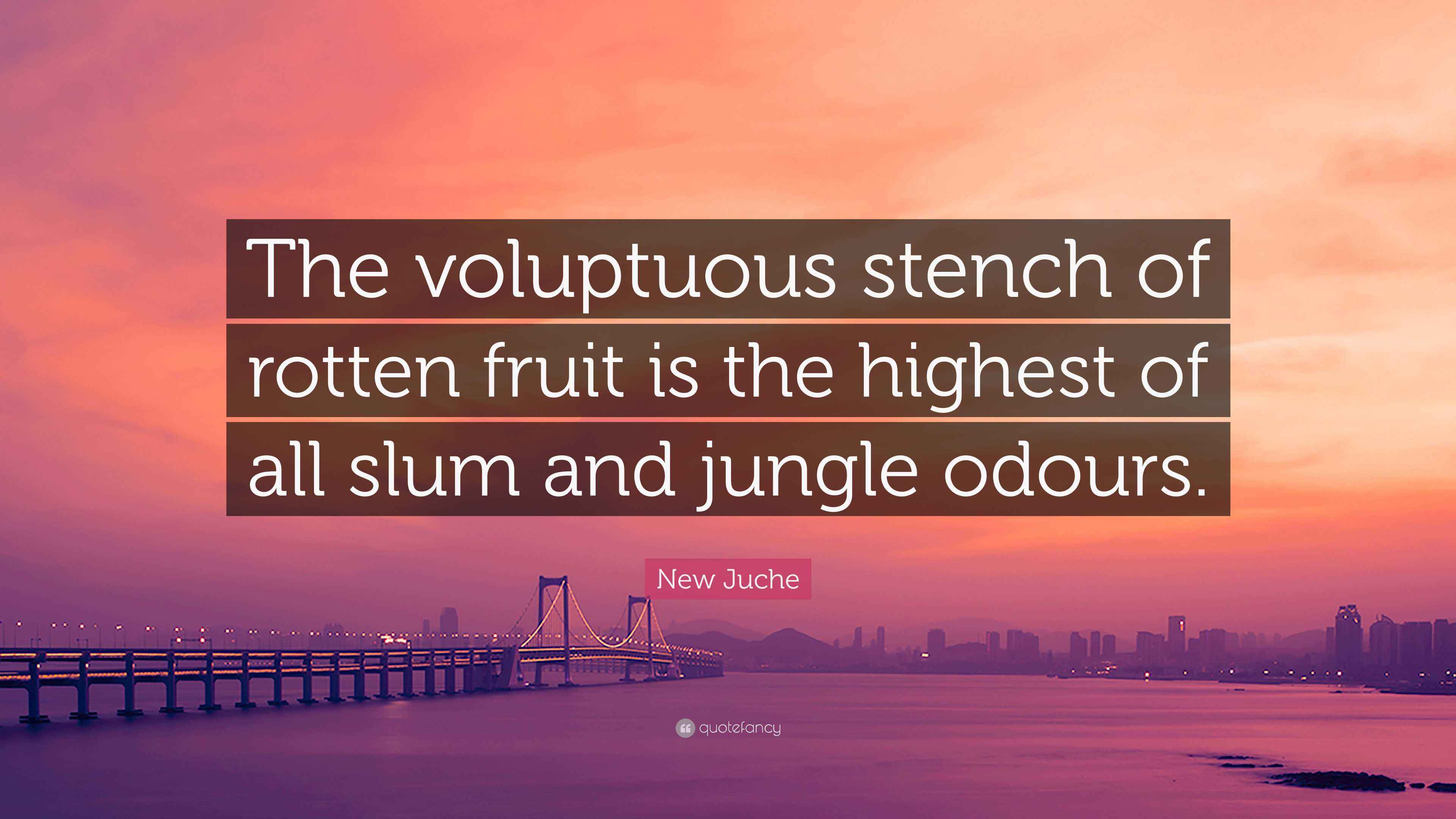 New Juche Quote: “The voluptuous stench of rotten fruit is the highest ...