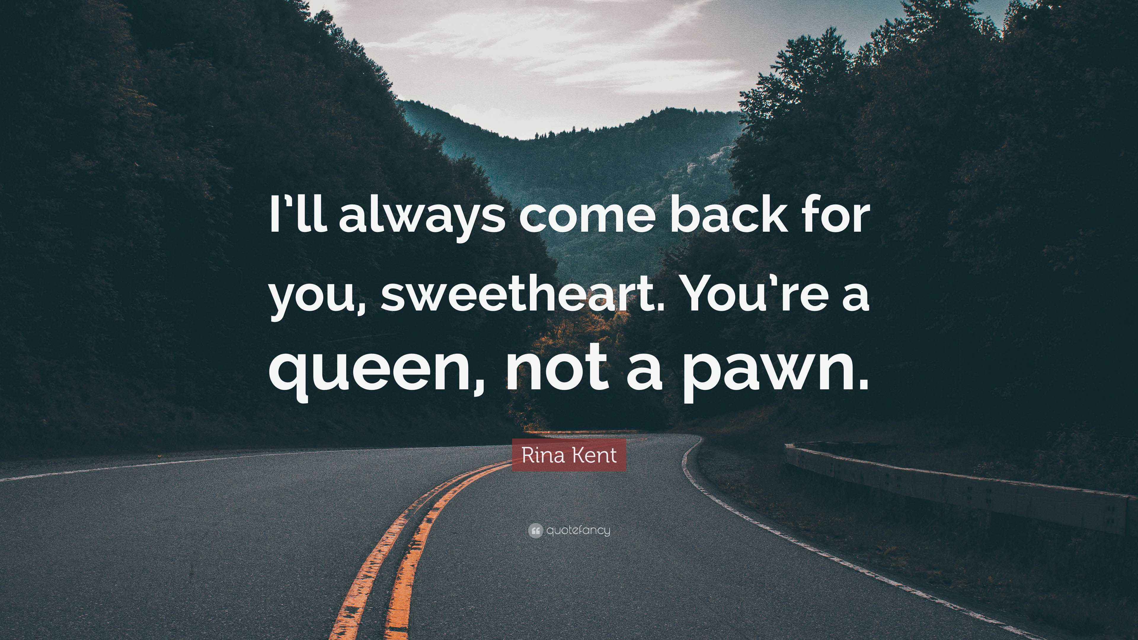 Rina Kent Quote: “I’ll always come back for you, sweetheart. You’re a ...