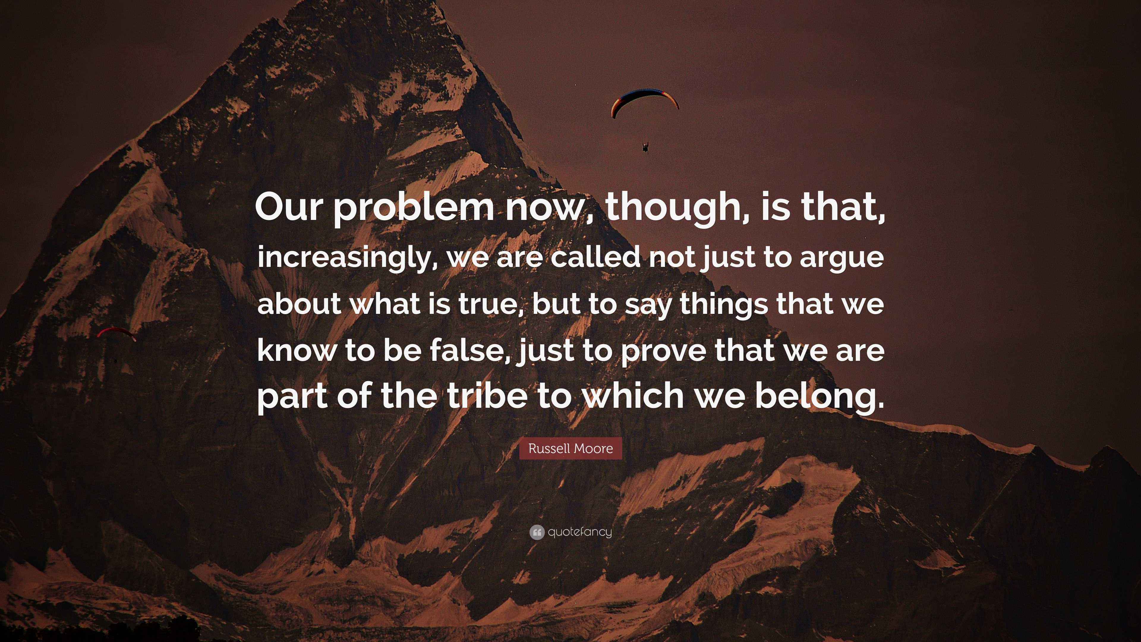 Russell Moore Quote: “Our problem now, though, is that, increasingly ...