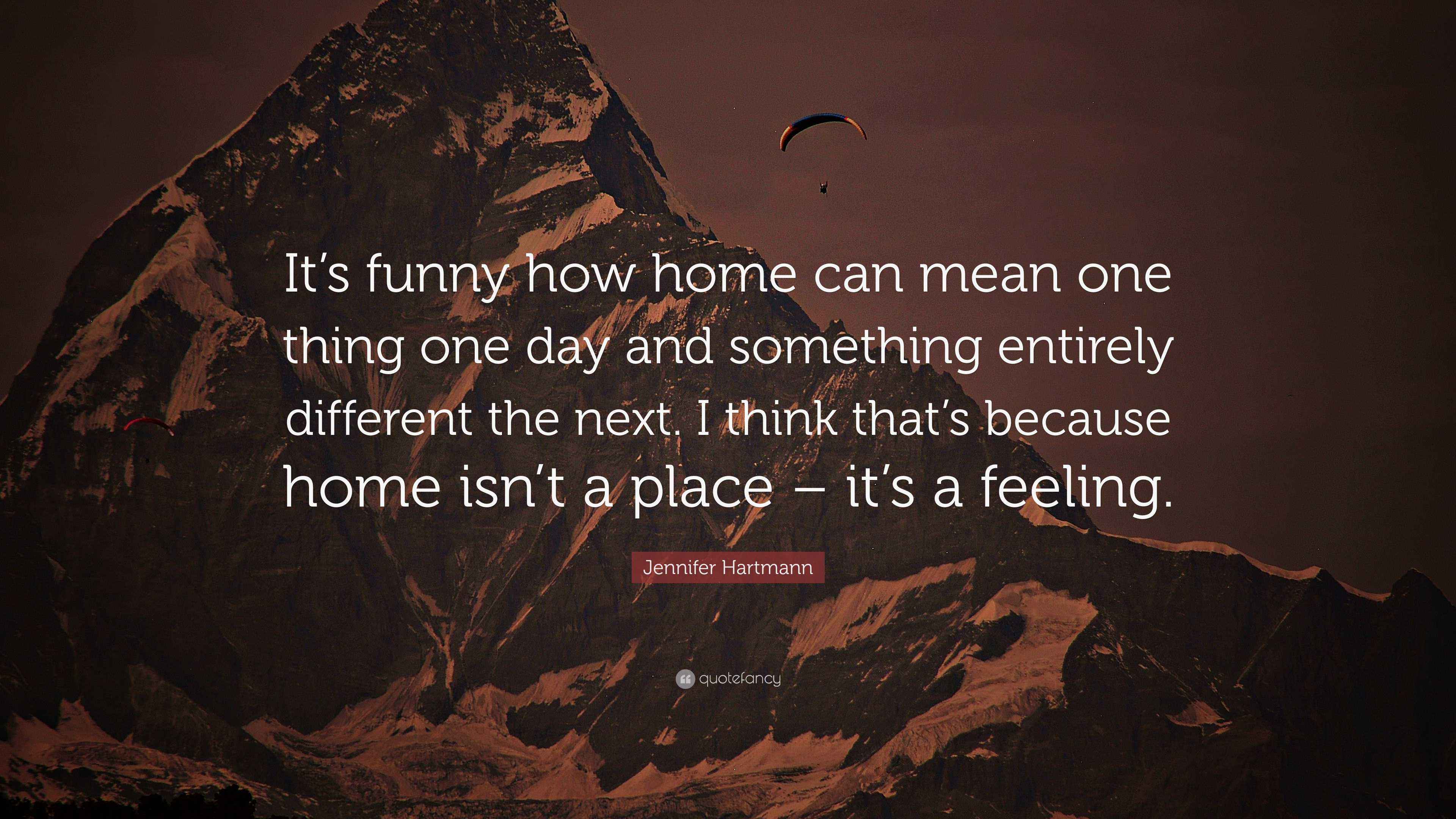 Jennifer Hartmann Quote: “It’s funny how home can mean one thing one ...