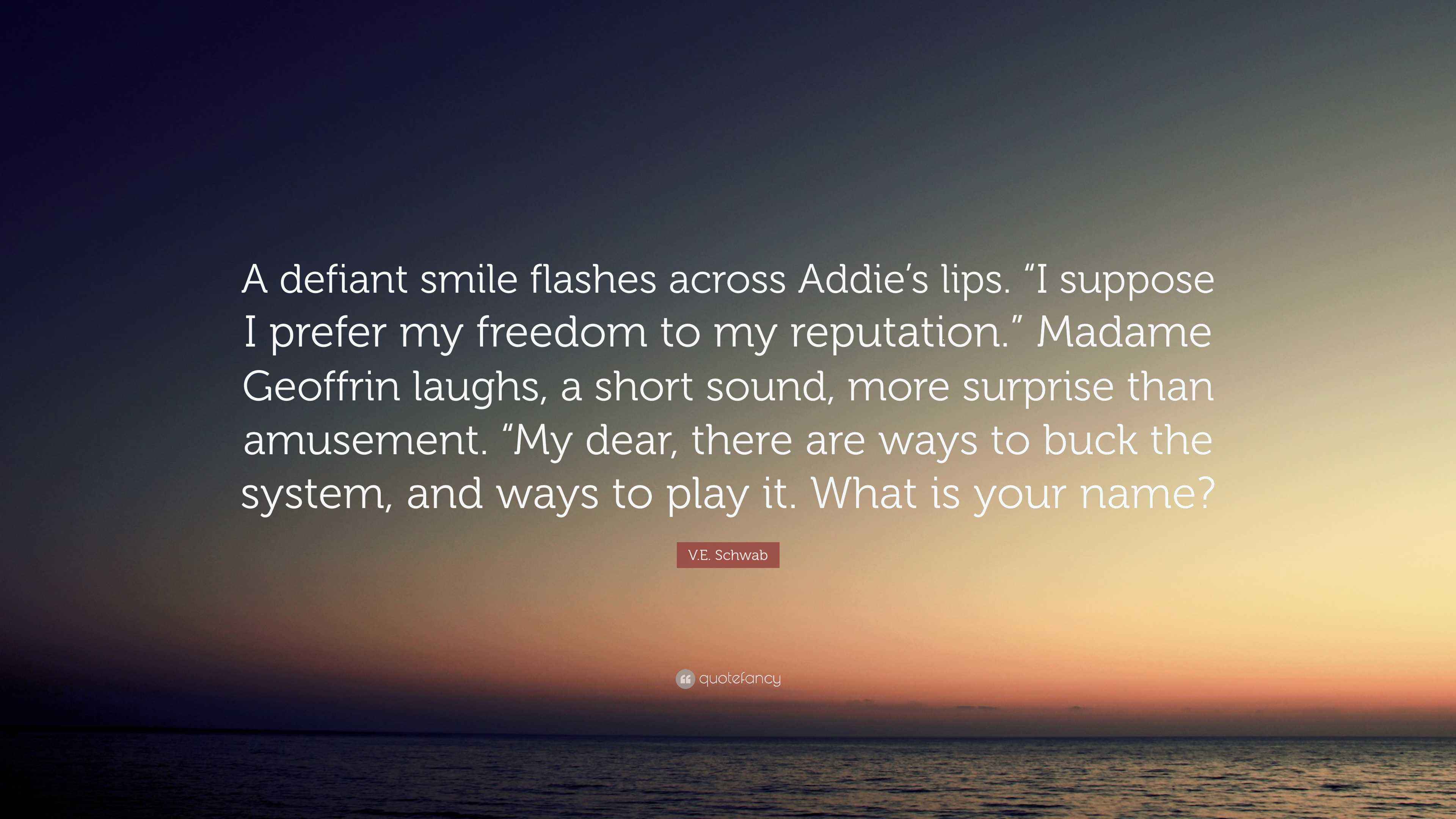 V.E. Schwab Quote: “A defiant smile flashes across Addie’s lips. “I ...