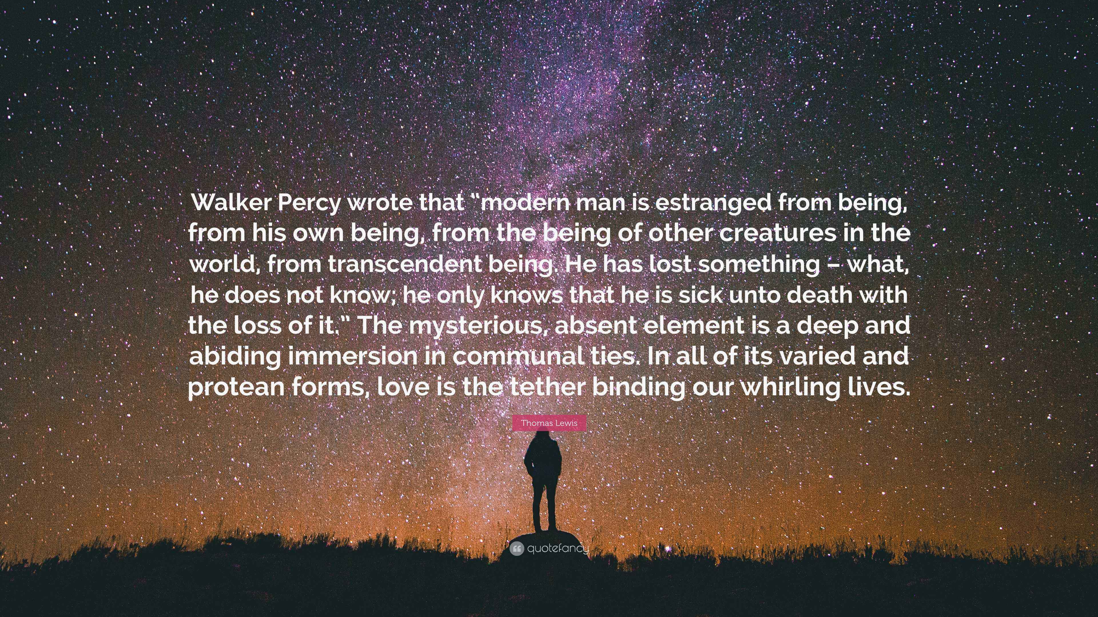 Thomas Lewis Quote: “Walker Percy wrote that “modern man is estranged ...