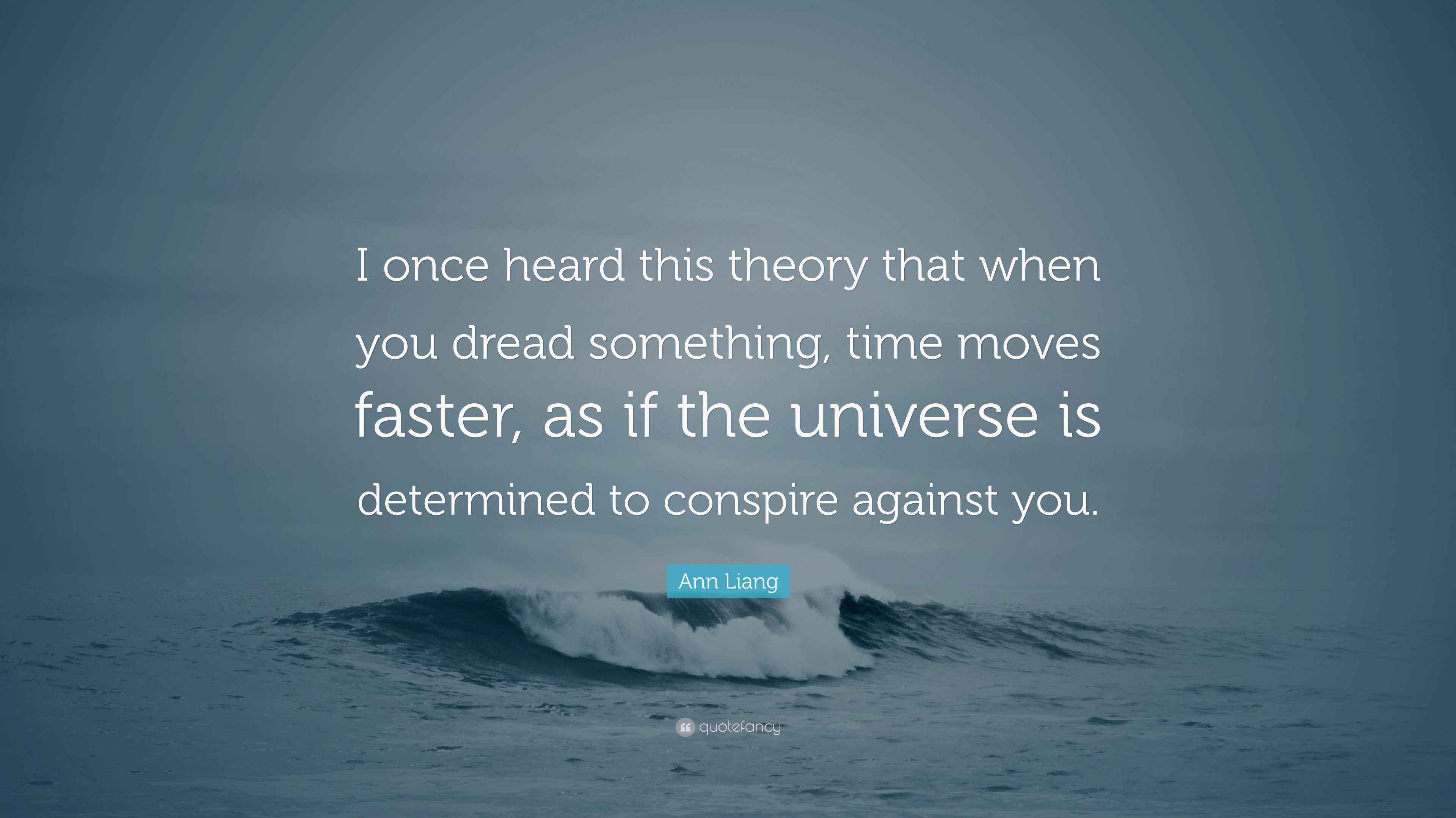 Ann Liang Quote: “I once heard this theory that when you dread ...