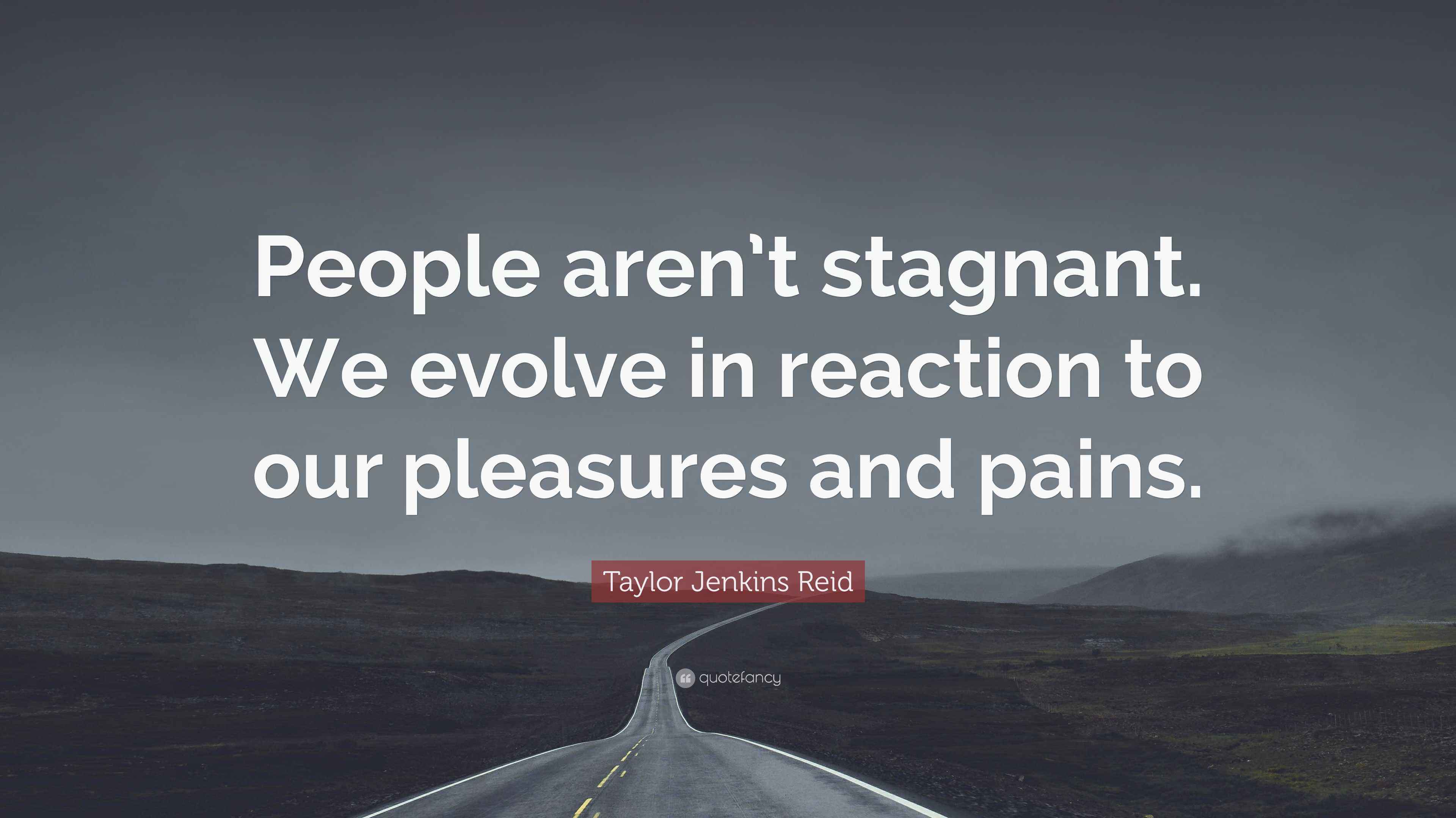 Taylor Jenkins Reid Quote: “People aren’t stagnant. We evolve in ...
