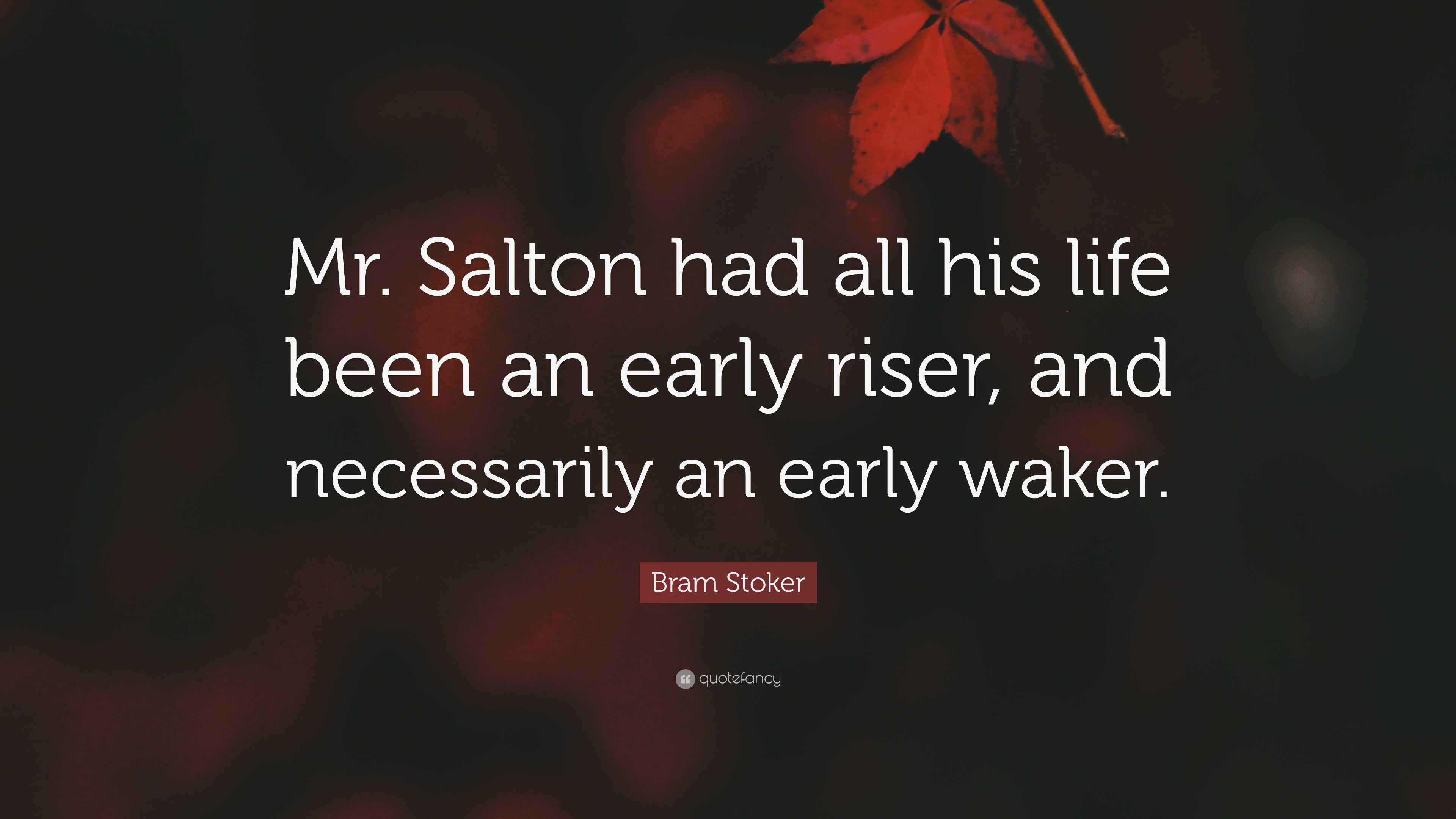 Bram Stoker Quote: “Mr. Salton had all his life been an early riser ...
