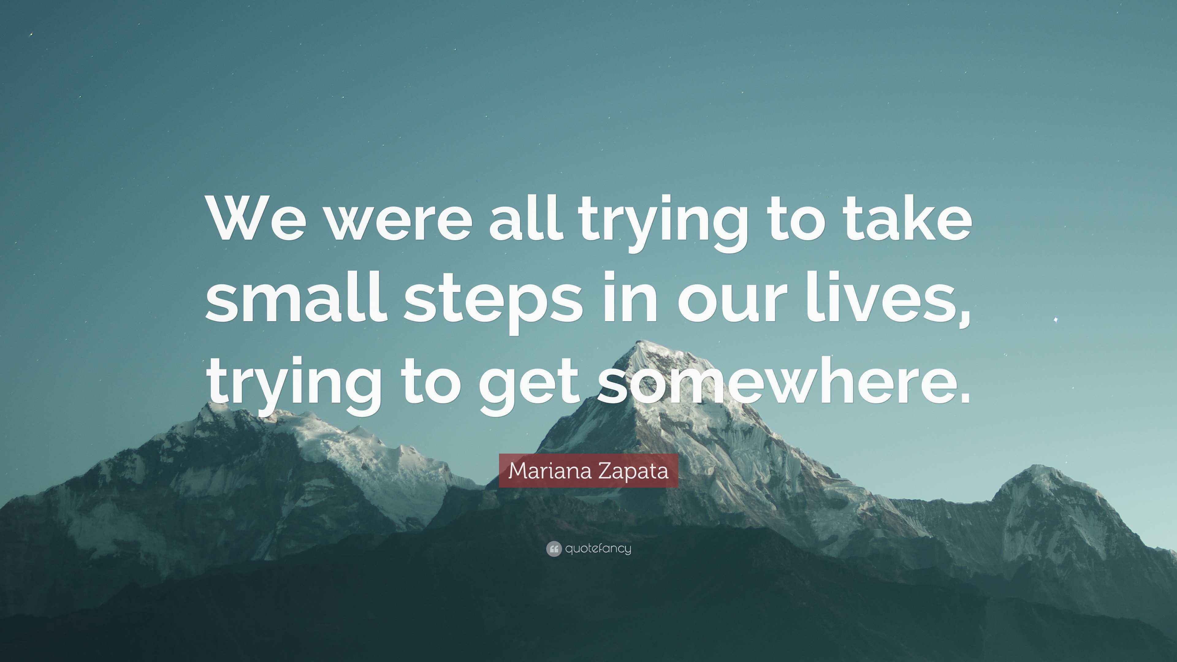 Mariana Zapata Quote: “We were all trying to take small steps in our ...