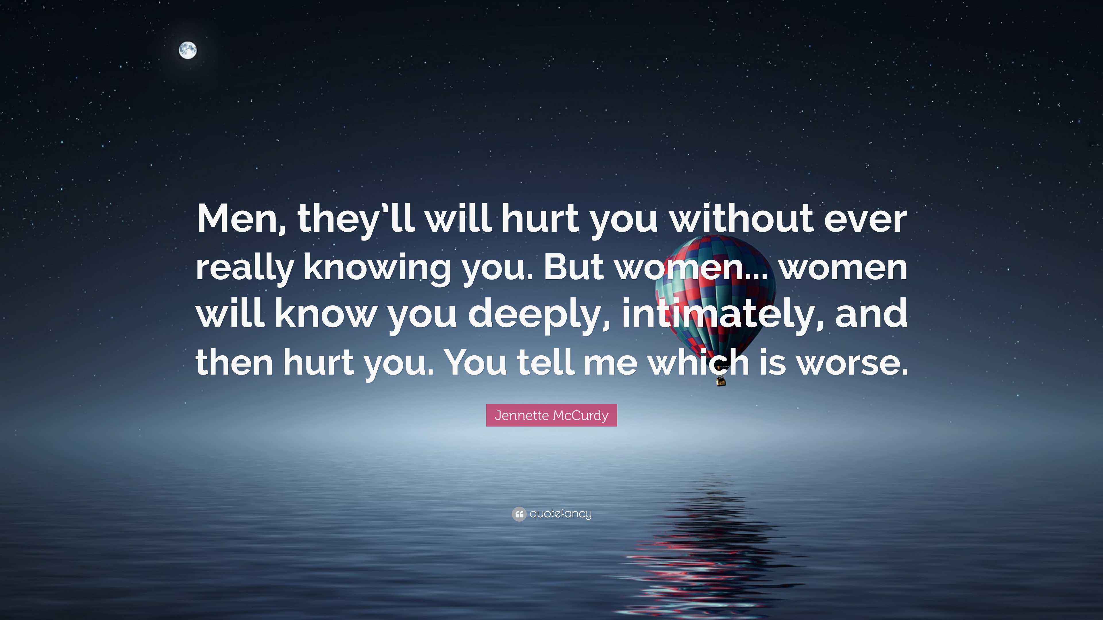 Jennette McCurdy Quote: “Men, they’ll will hurt you without ever really ...