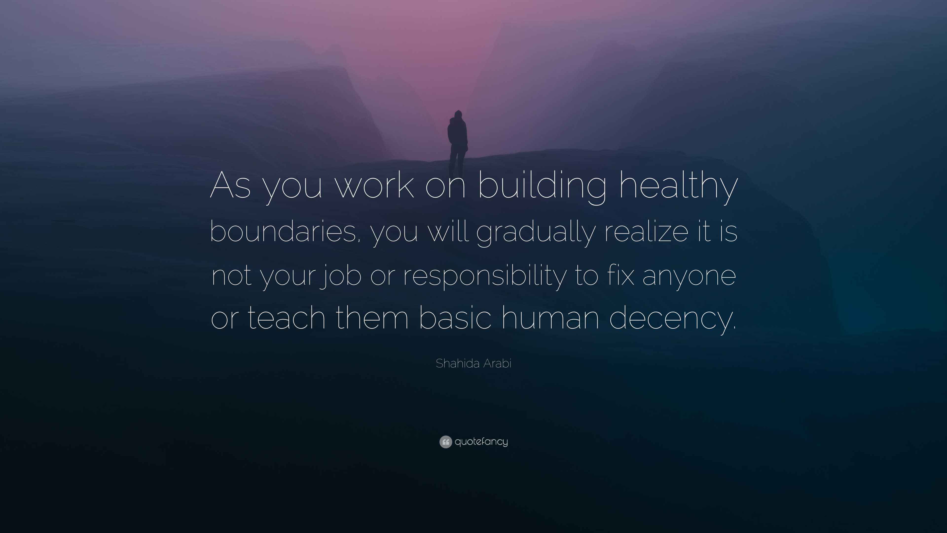 Shahida Arabi Quote: “As you work on building healthy boundaries, you ...