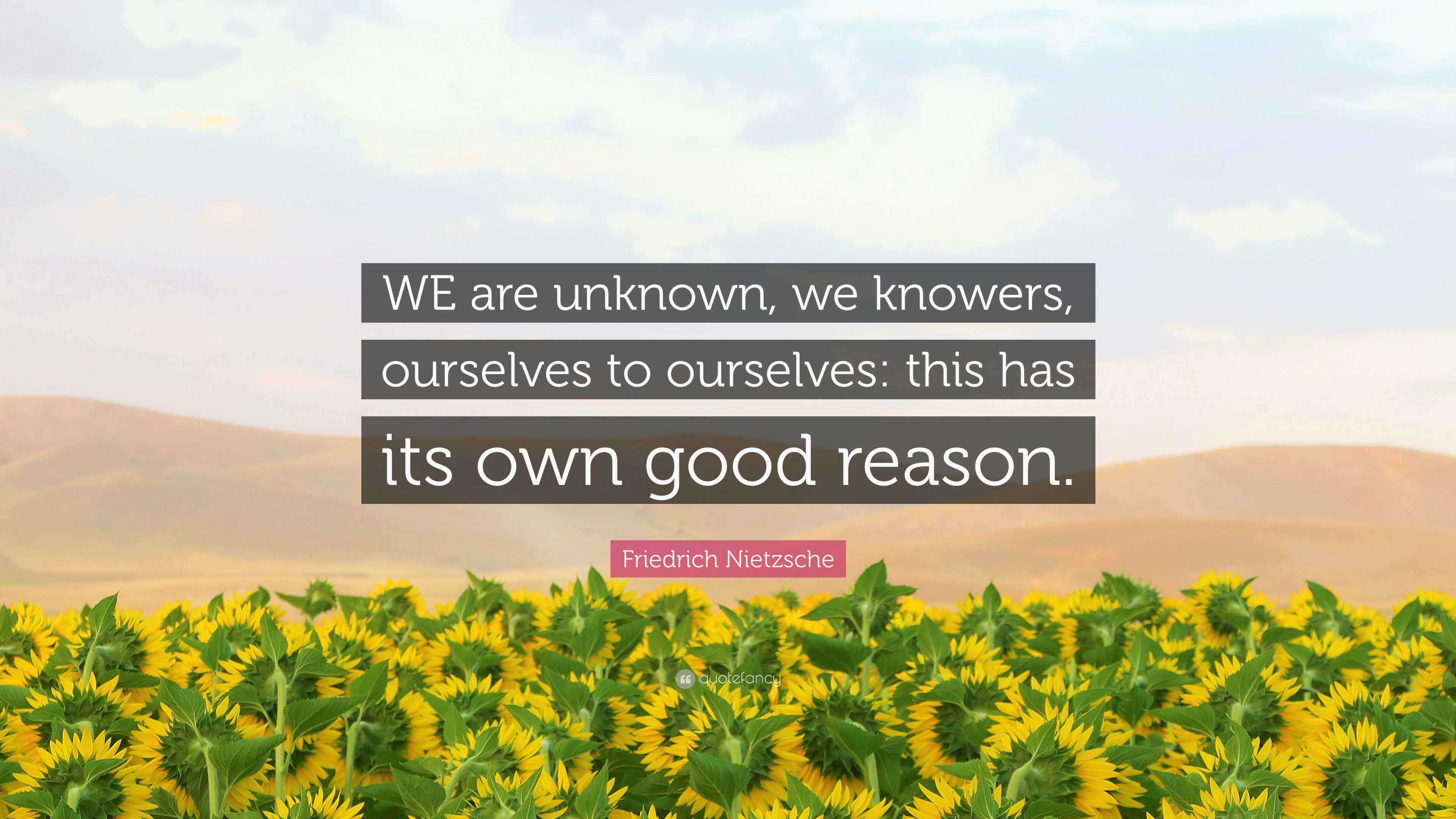 Friedrich Nietzsche Quote: “WE are unknown, we knowers, ourselves to ...