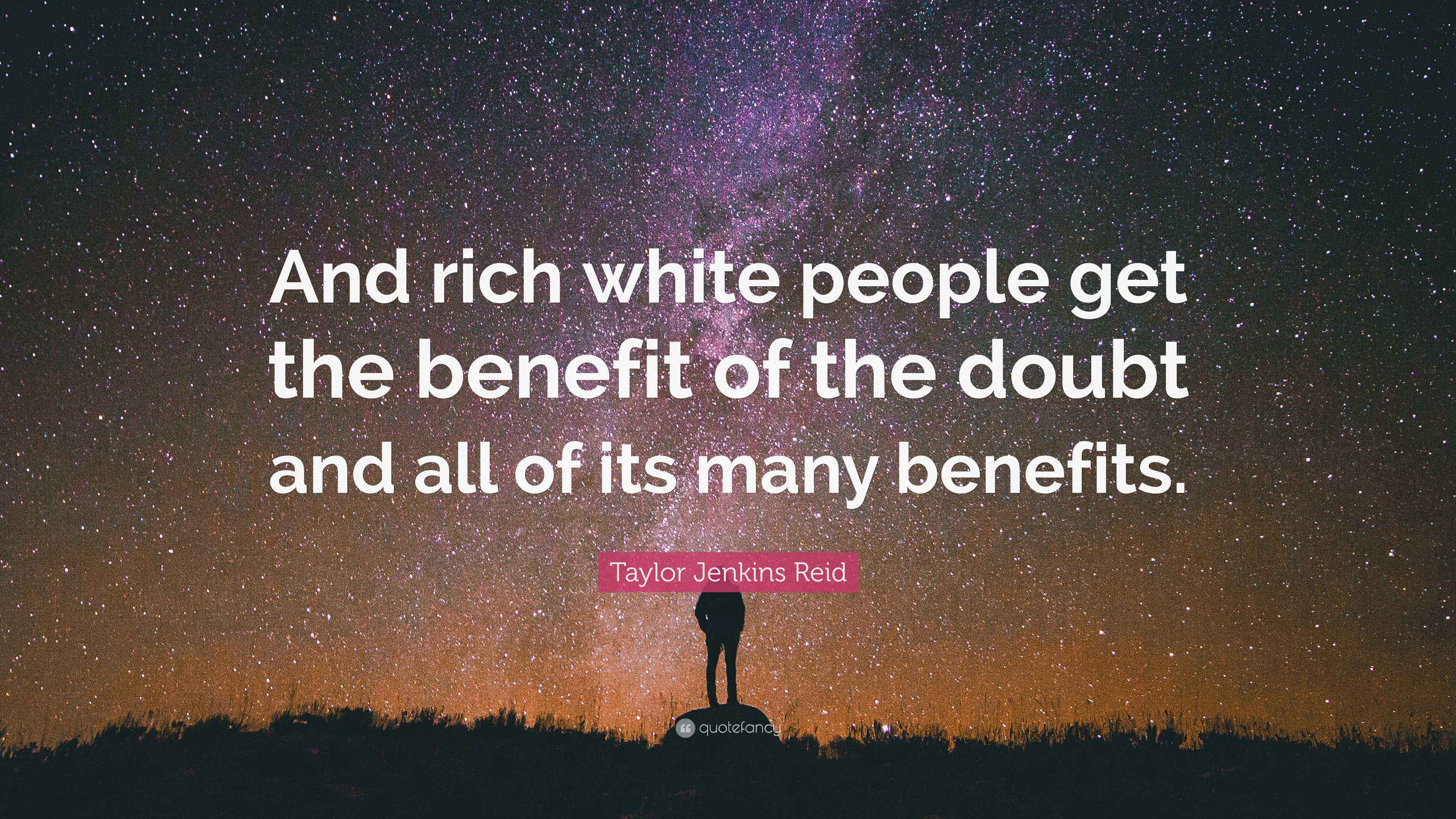 Taylor Jenkins Reid Quote: “And rich white people get the benefit of ...