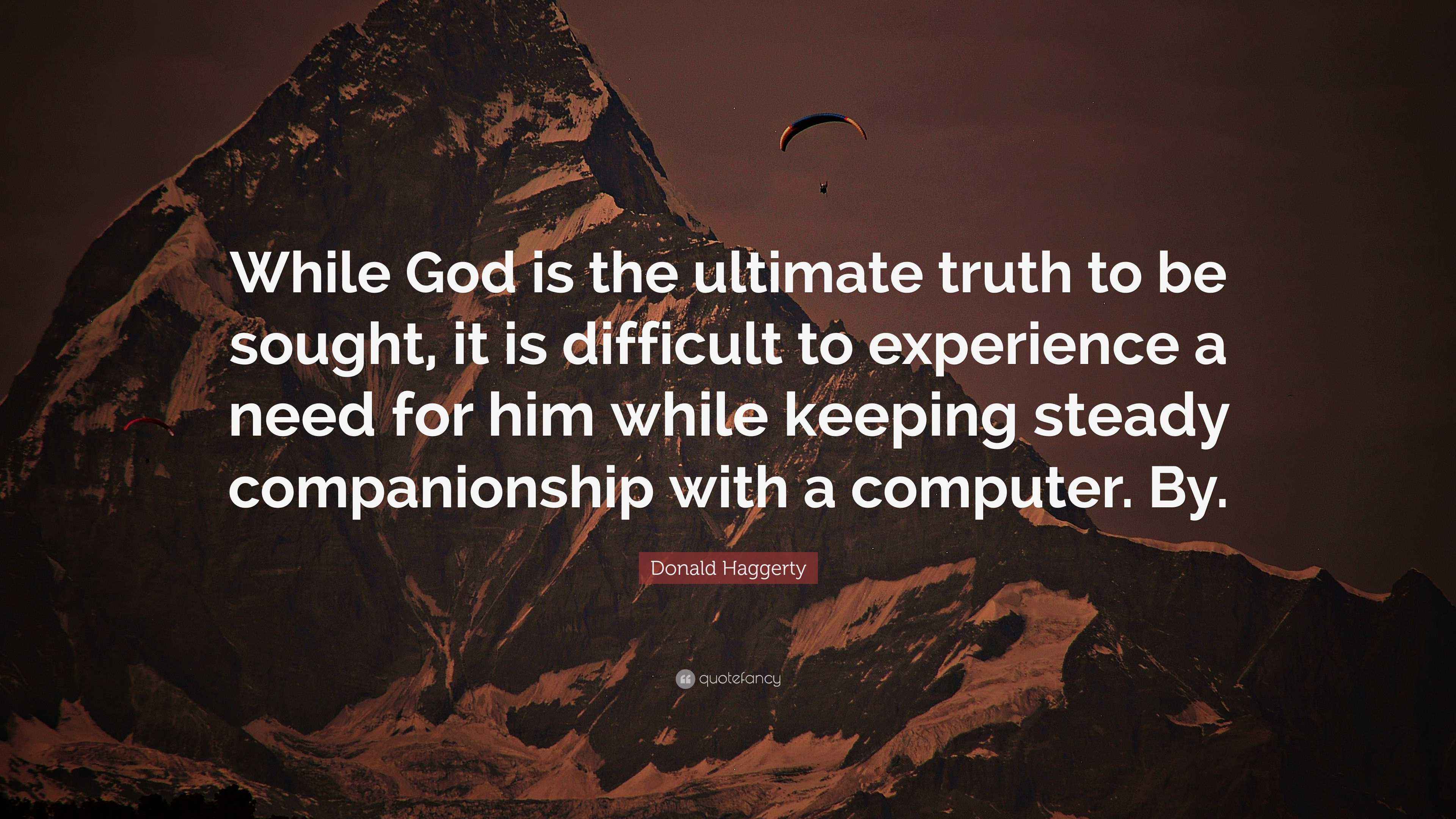 Donald Haggerty Quote: “While God is the ultimate truth to be sought ...