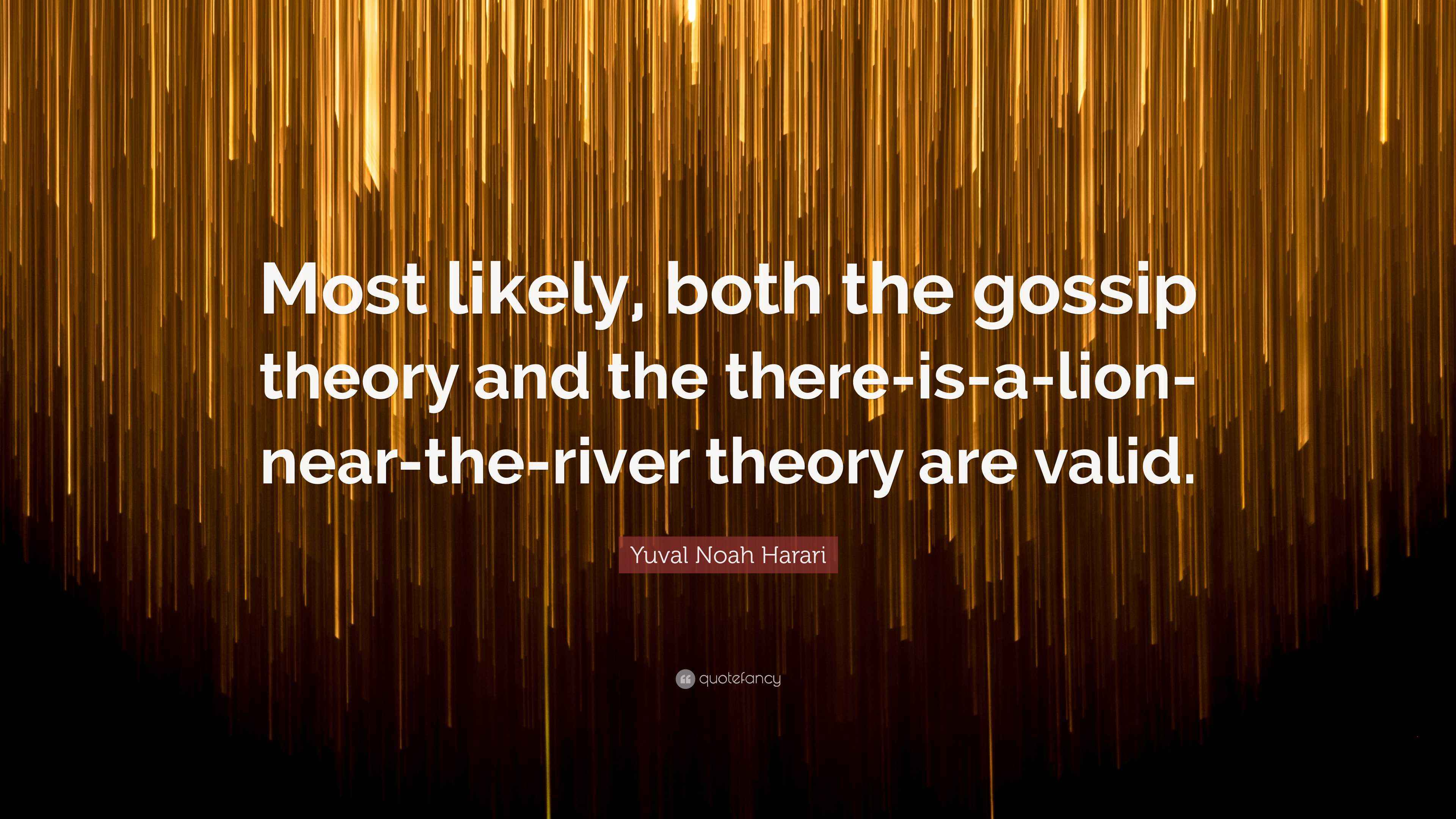 Yuval Noah Harari Quote: “Most likely, both the gossip theory and the ...