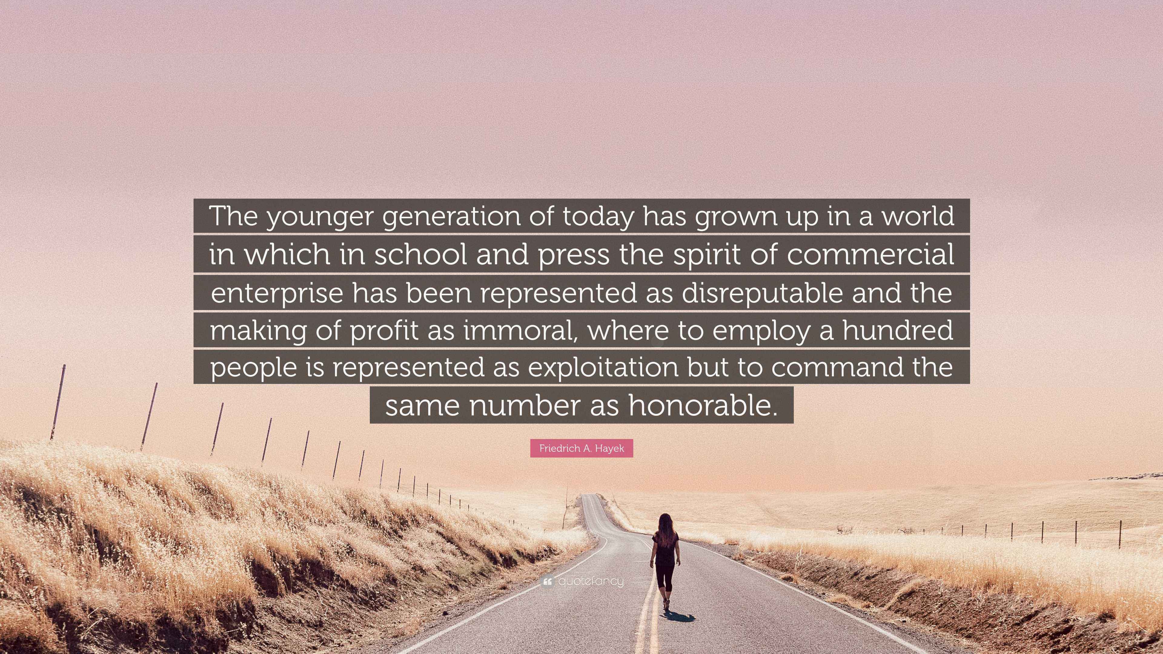 Friedrich A. Hayek Quote: “The younger generation of today has grown up ...
