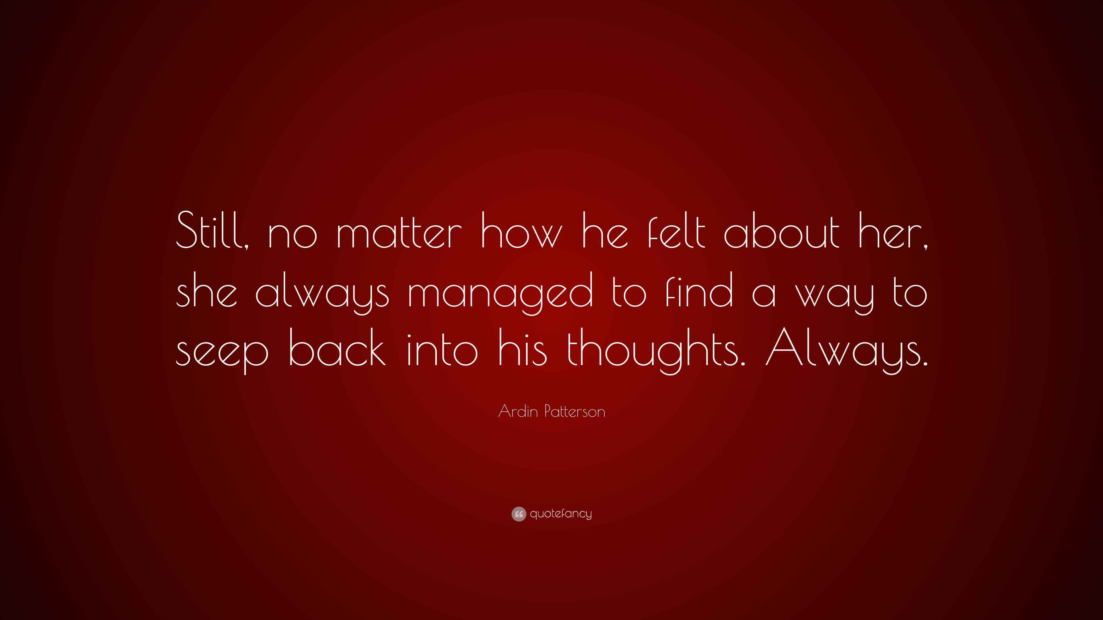 Ardin Patterson Quote: “Still, no matter how he felt about her, she ...