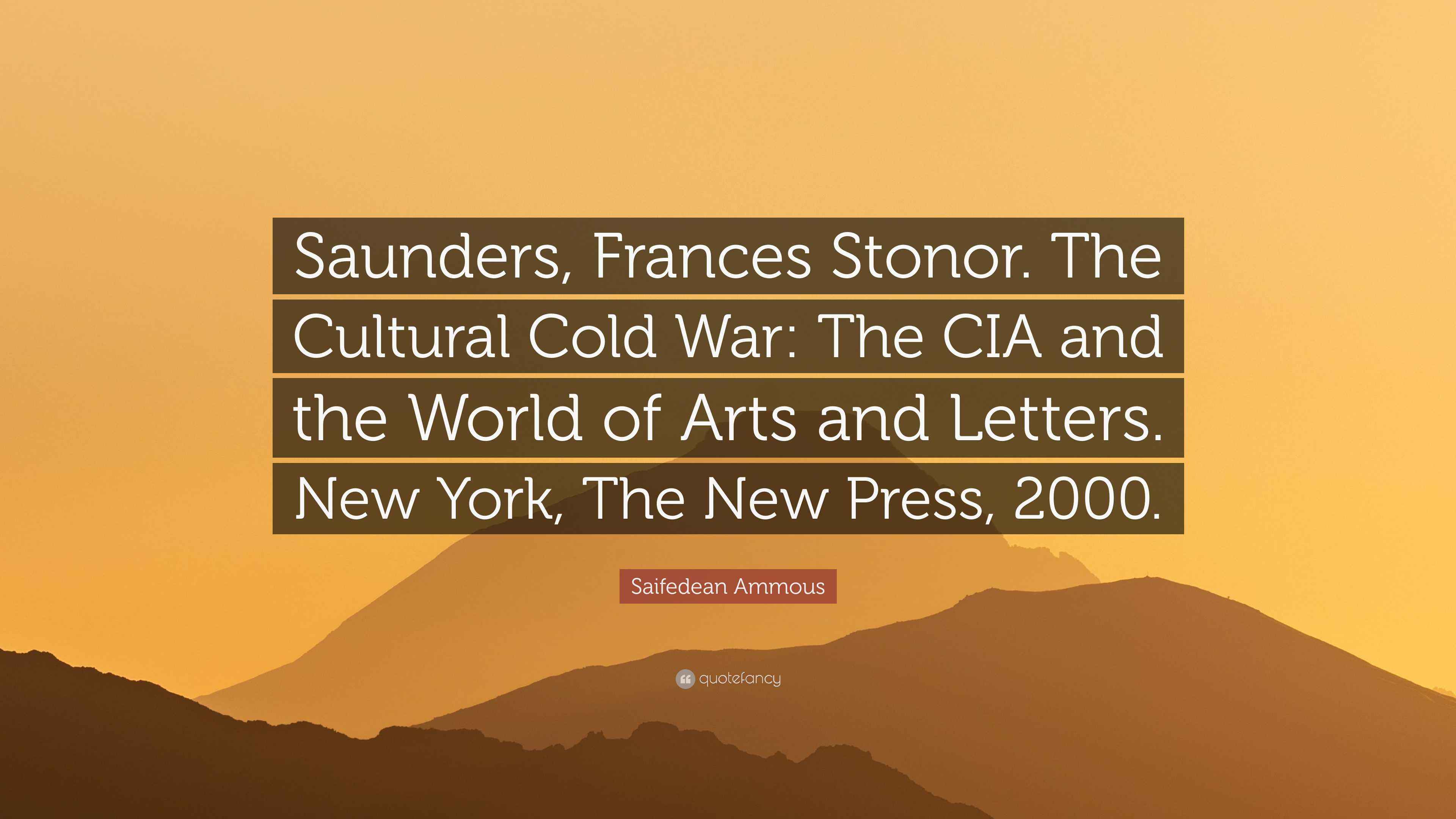 Saifedean Ammous Quote: “Saunders, Frances Stonor. The Cultural Cold ...