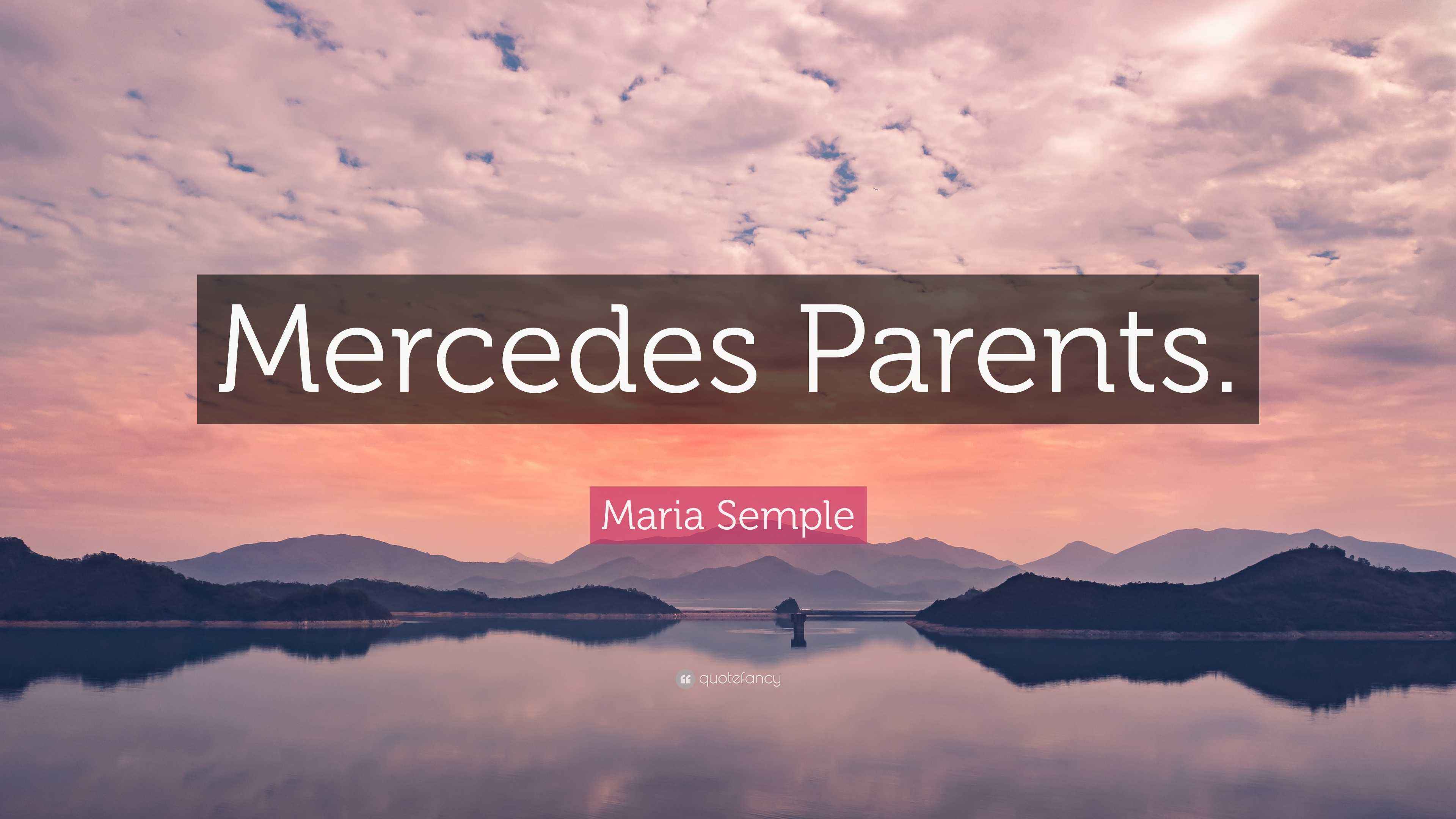 Maria Semple Quote: “Mercedes Parents.”