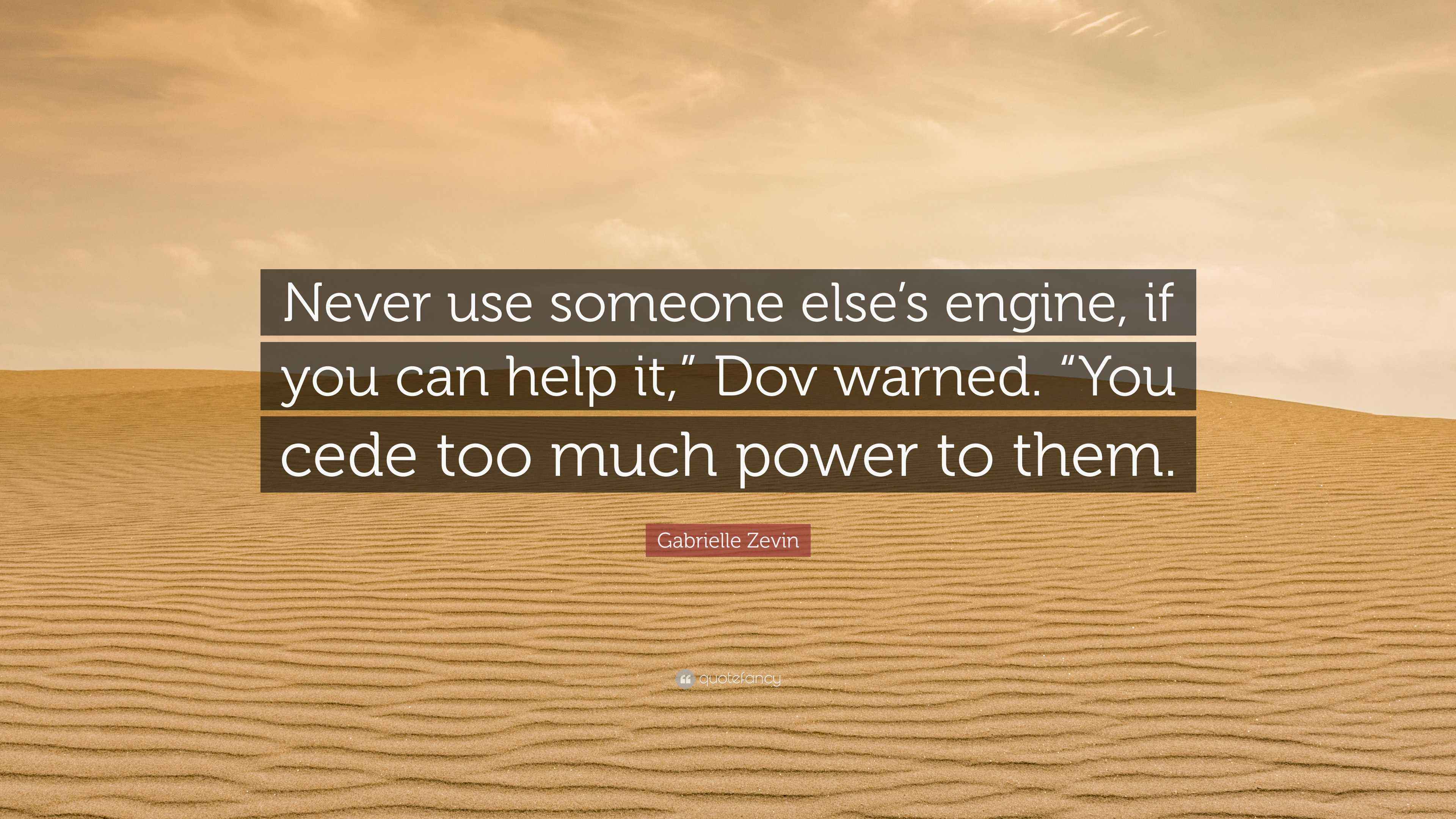 Gabrielle Zevin Quote: “Never use someone else’s engine, if you can ...