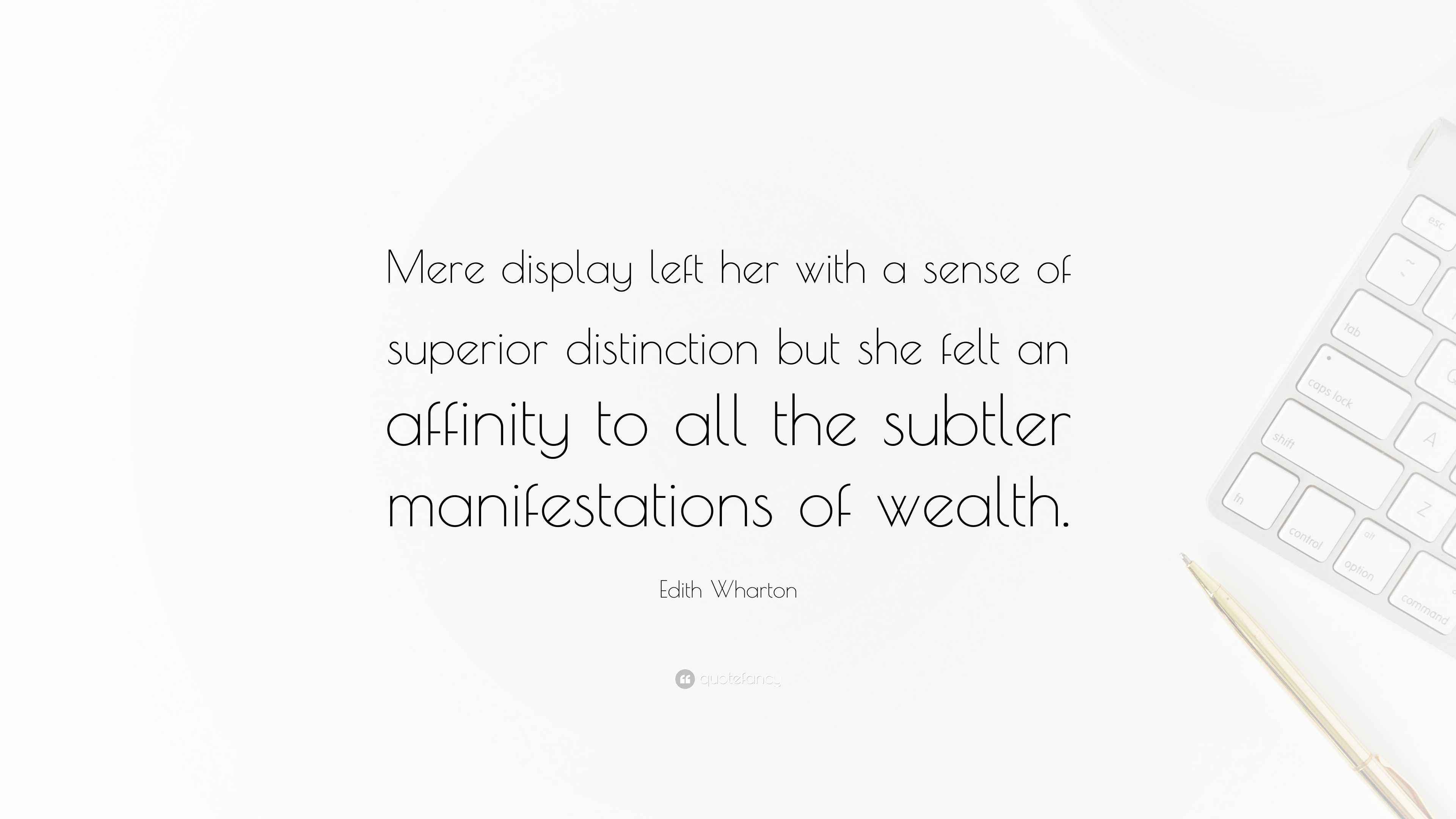 Edith Wharton Quote: “Mere display left her with a sense of superior ...