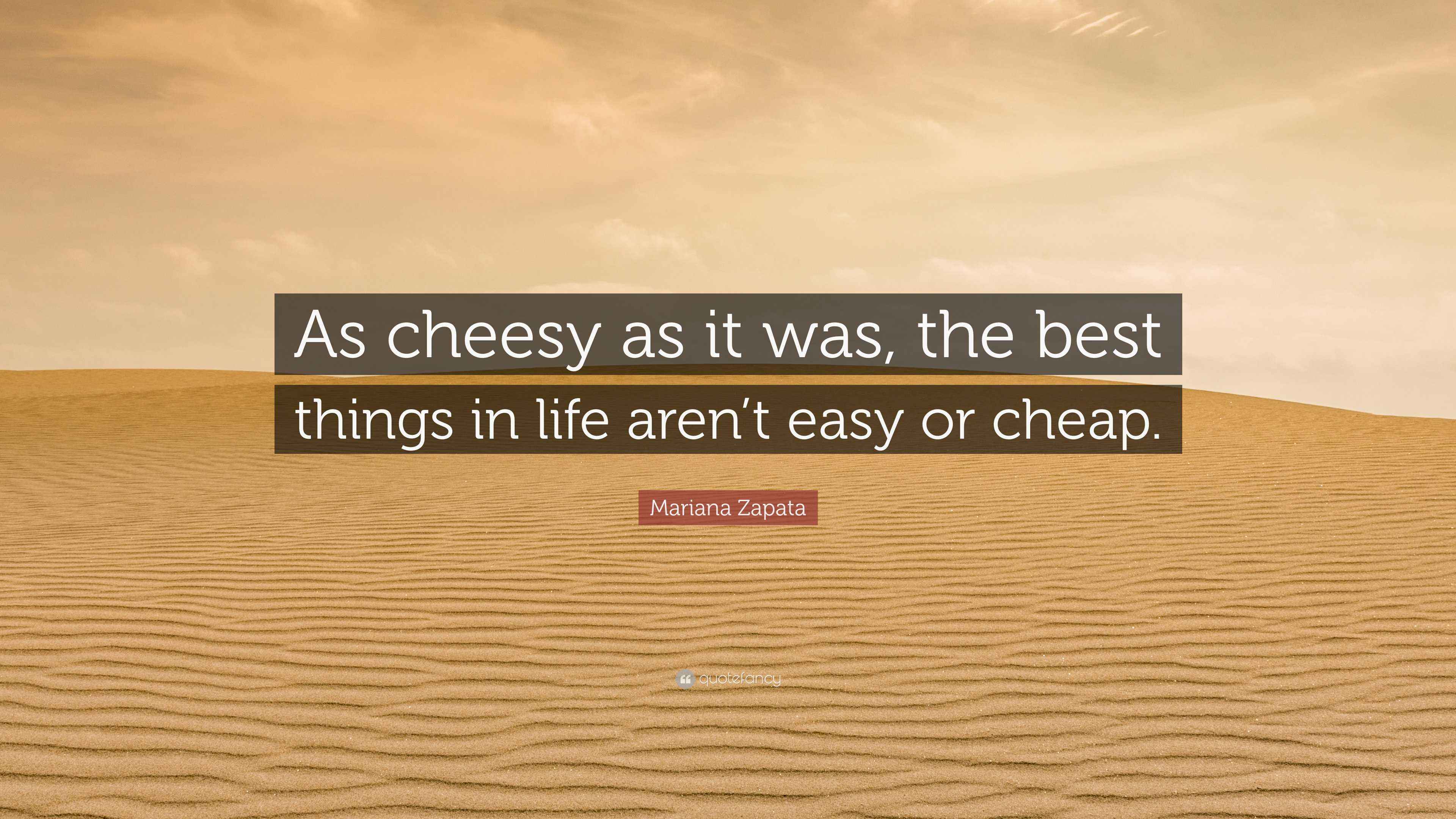 Mariana Zapata Quote: “As cheesy as it was, the best things in life ...