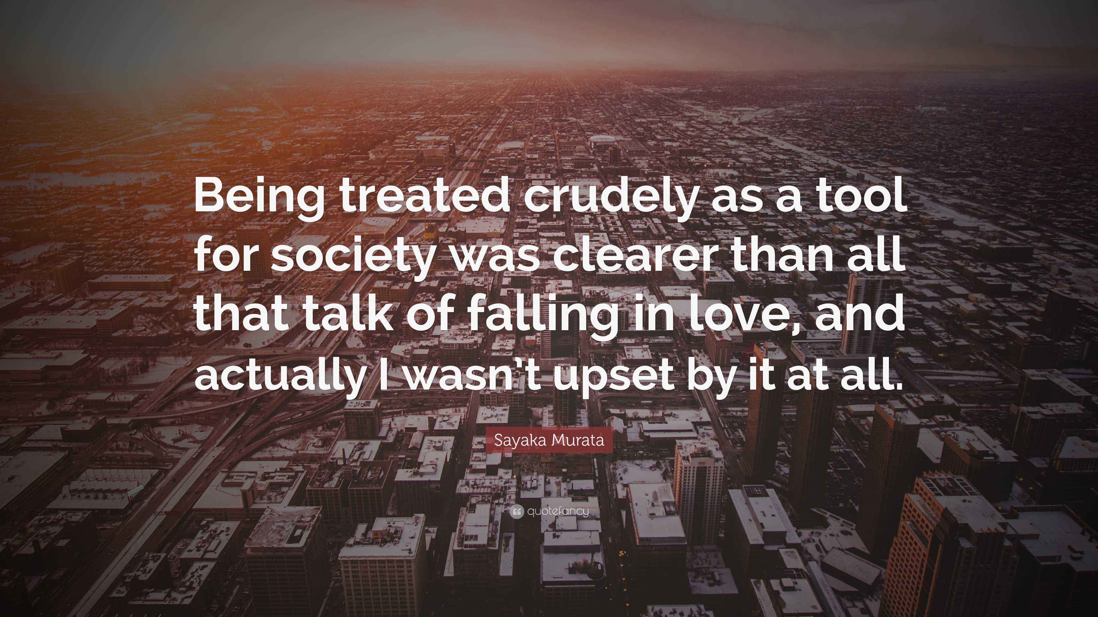 Sayaka Murata Quote: “Being treated crudely as a tool for society was ...