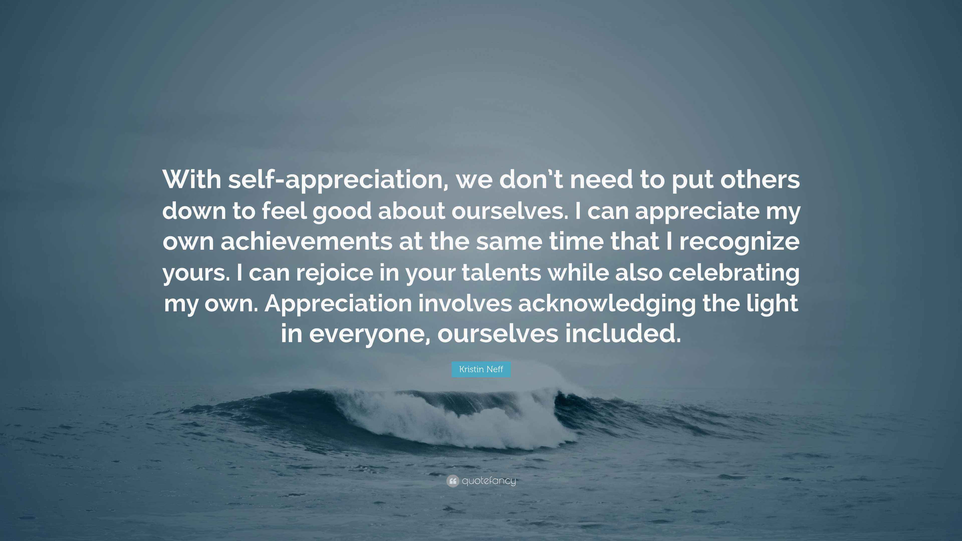 Kristin Neff Quote: “With self-appreciation, we don’t need to put ...