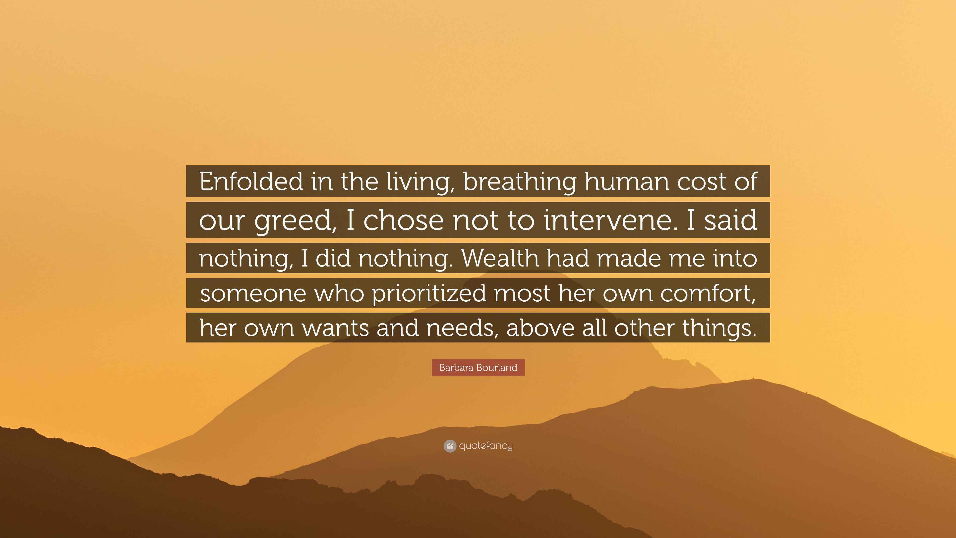 Barbara Bourland Quote: “Enfolded in the living, breathing human cost ...