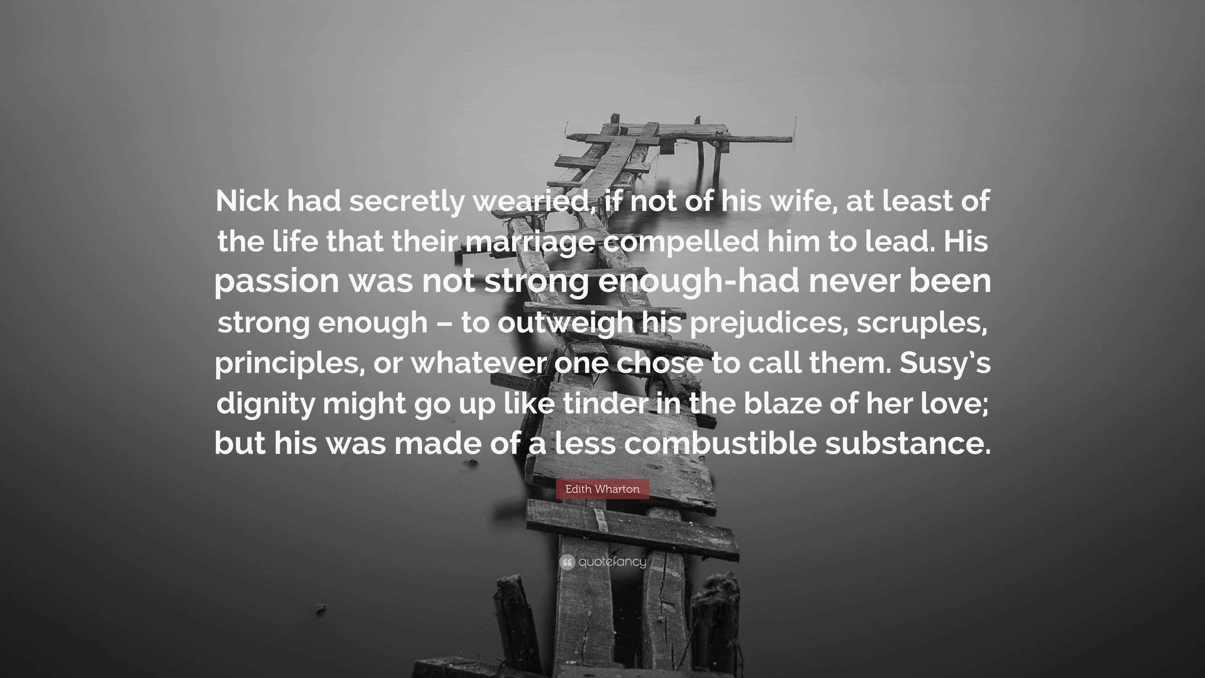 Edith Wharton Quote: “Nick had secretly wearied, if not of his wife, at ...