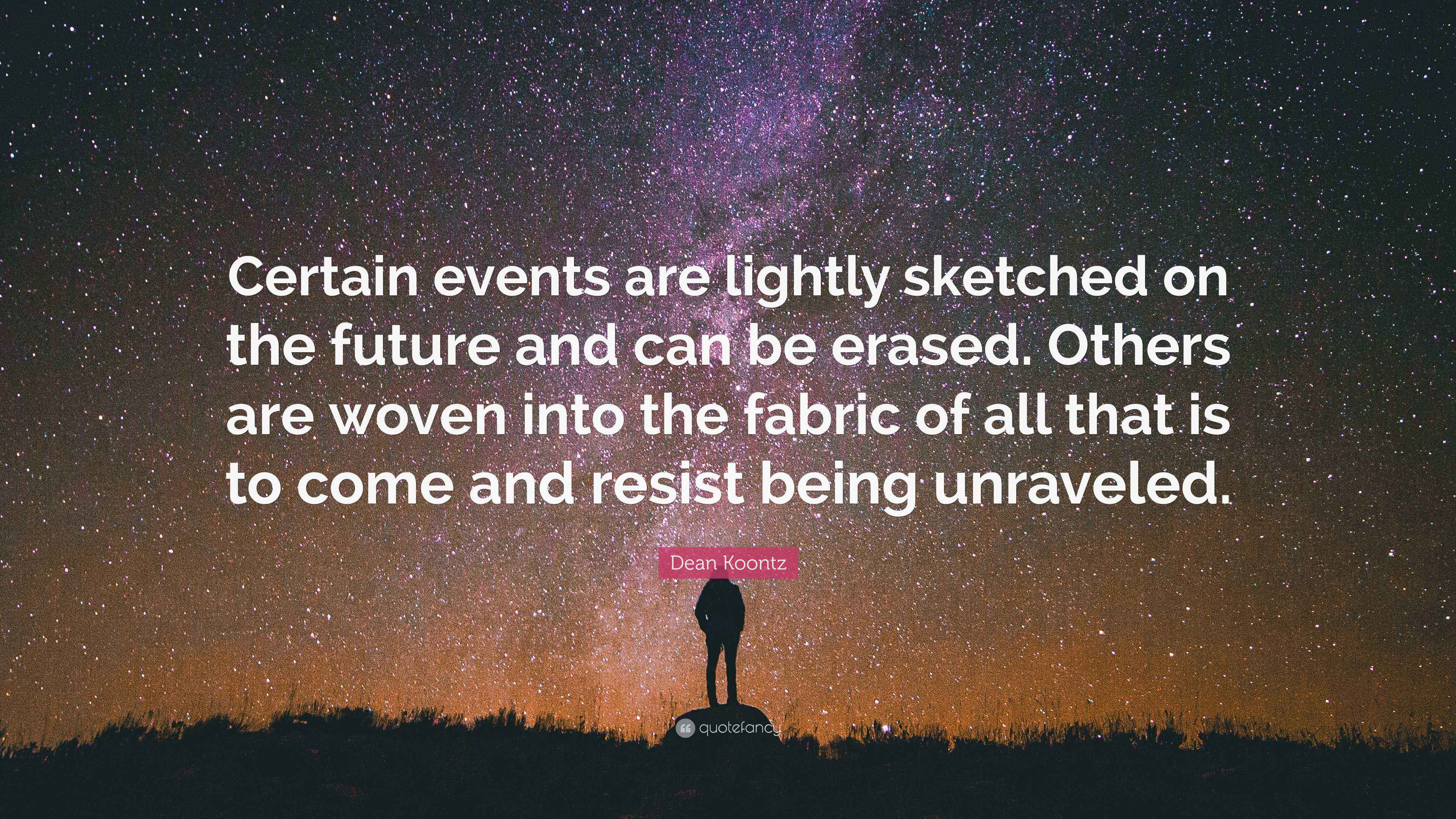 Dean Koontz Quote: “Certain events are lightly sketched on the future ...