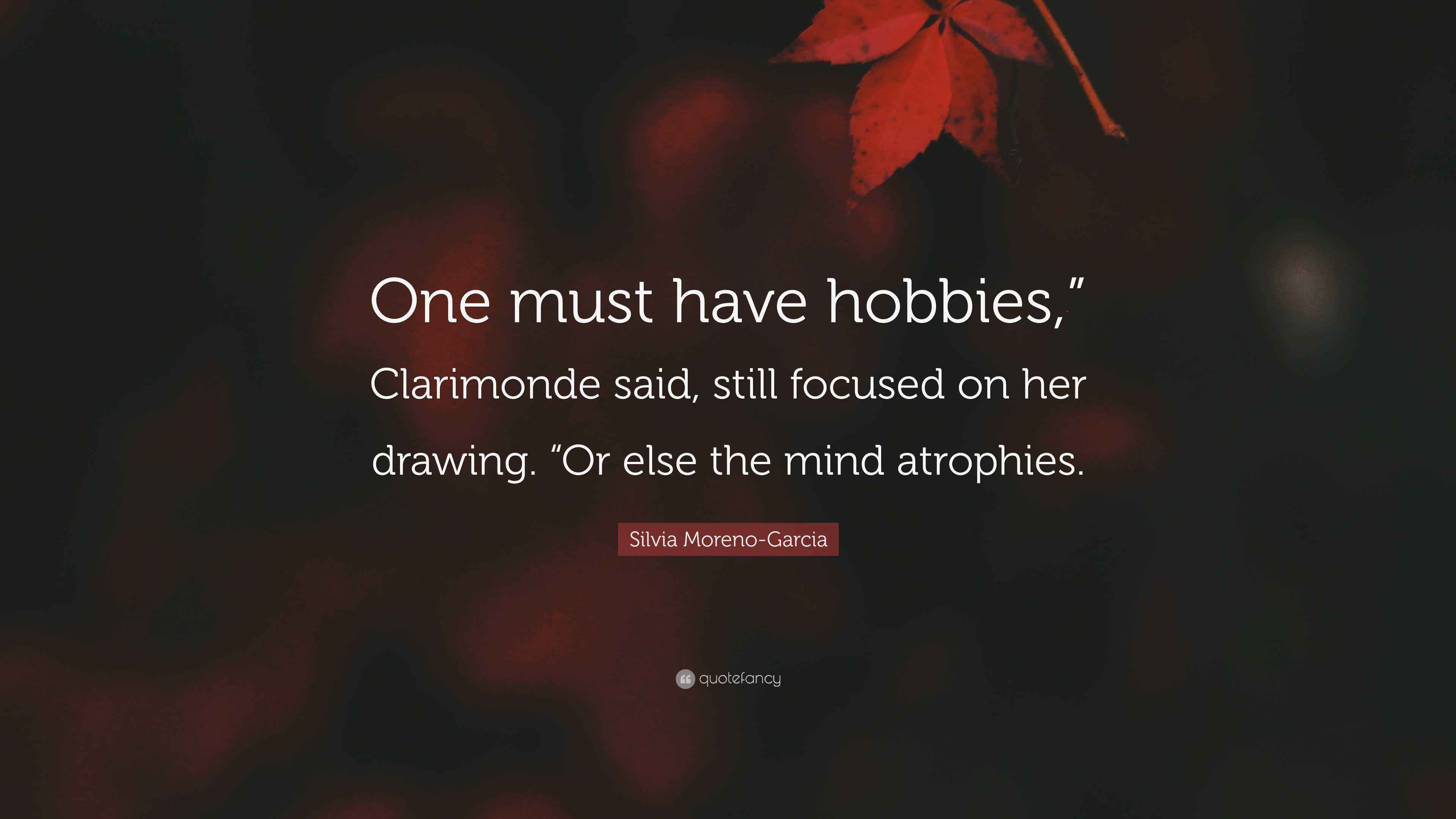 Silvia Moreno-Garcia Quote: “One must have hobbies,” Clarimonde said ...