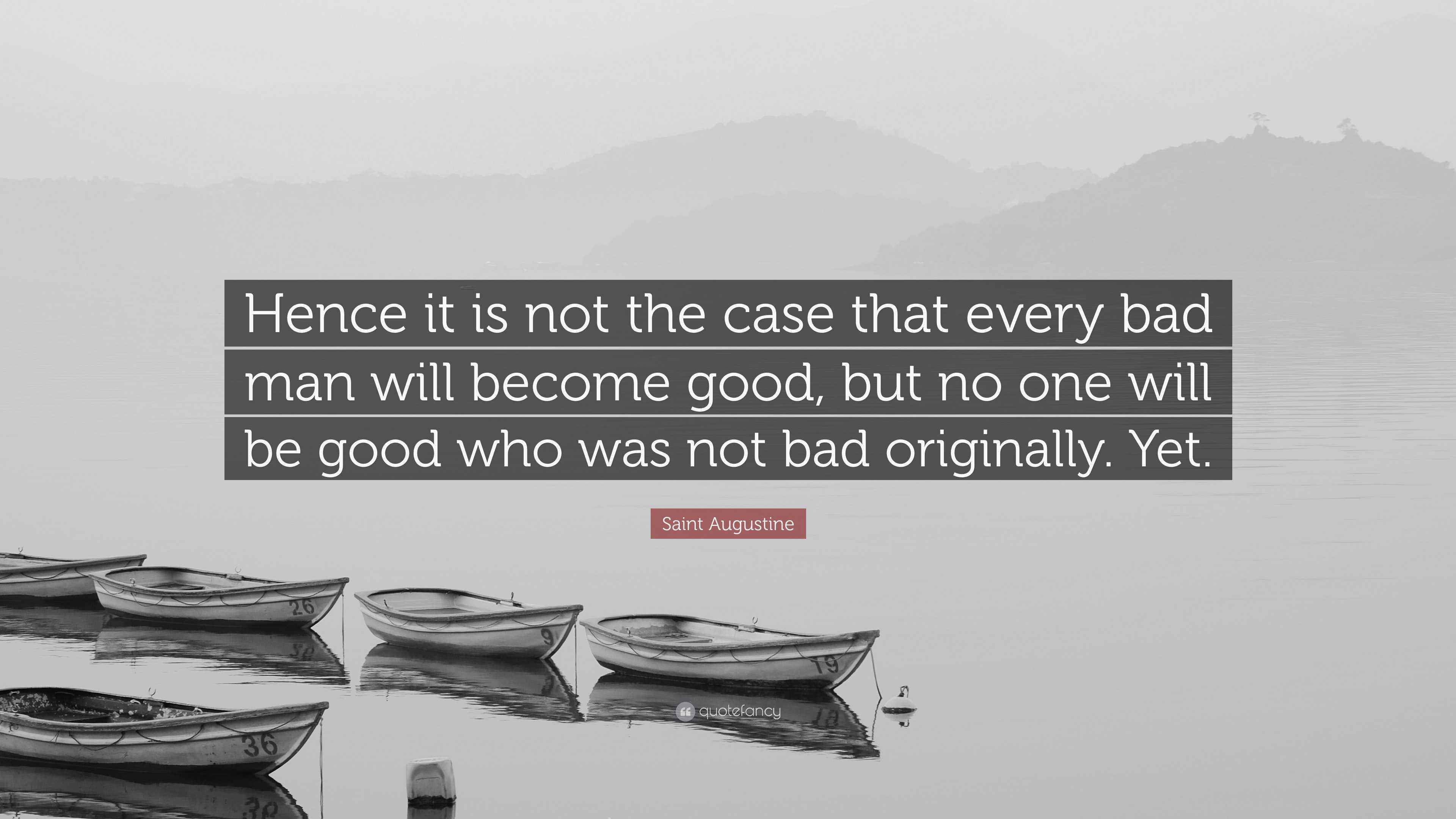 Saint Augustine Quote: “Hence it is not the case that every bad man ...