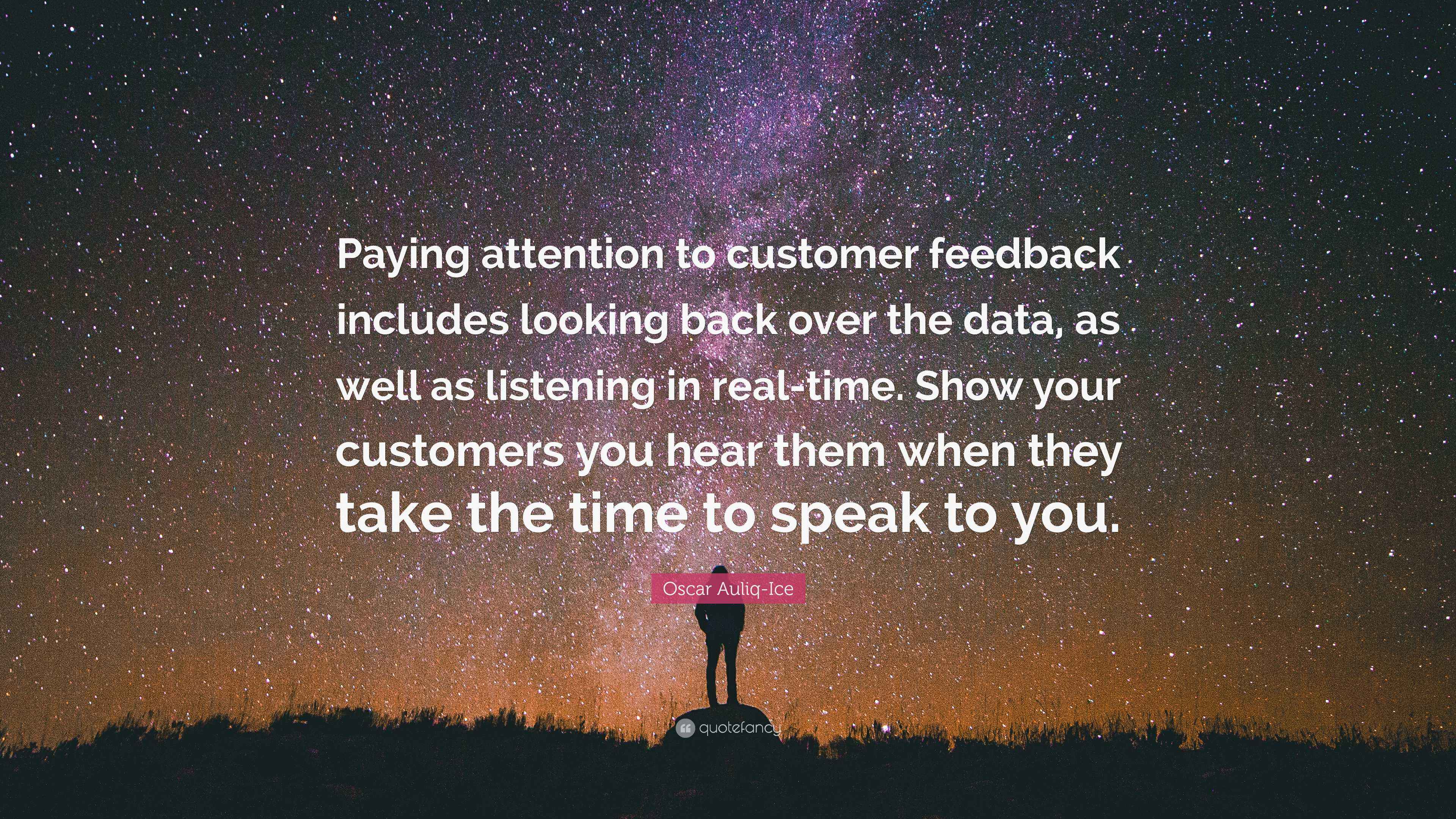 Oscar Auliq-Ice Quote: “Paying attention to customer feedback includes ...