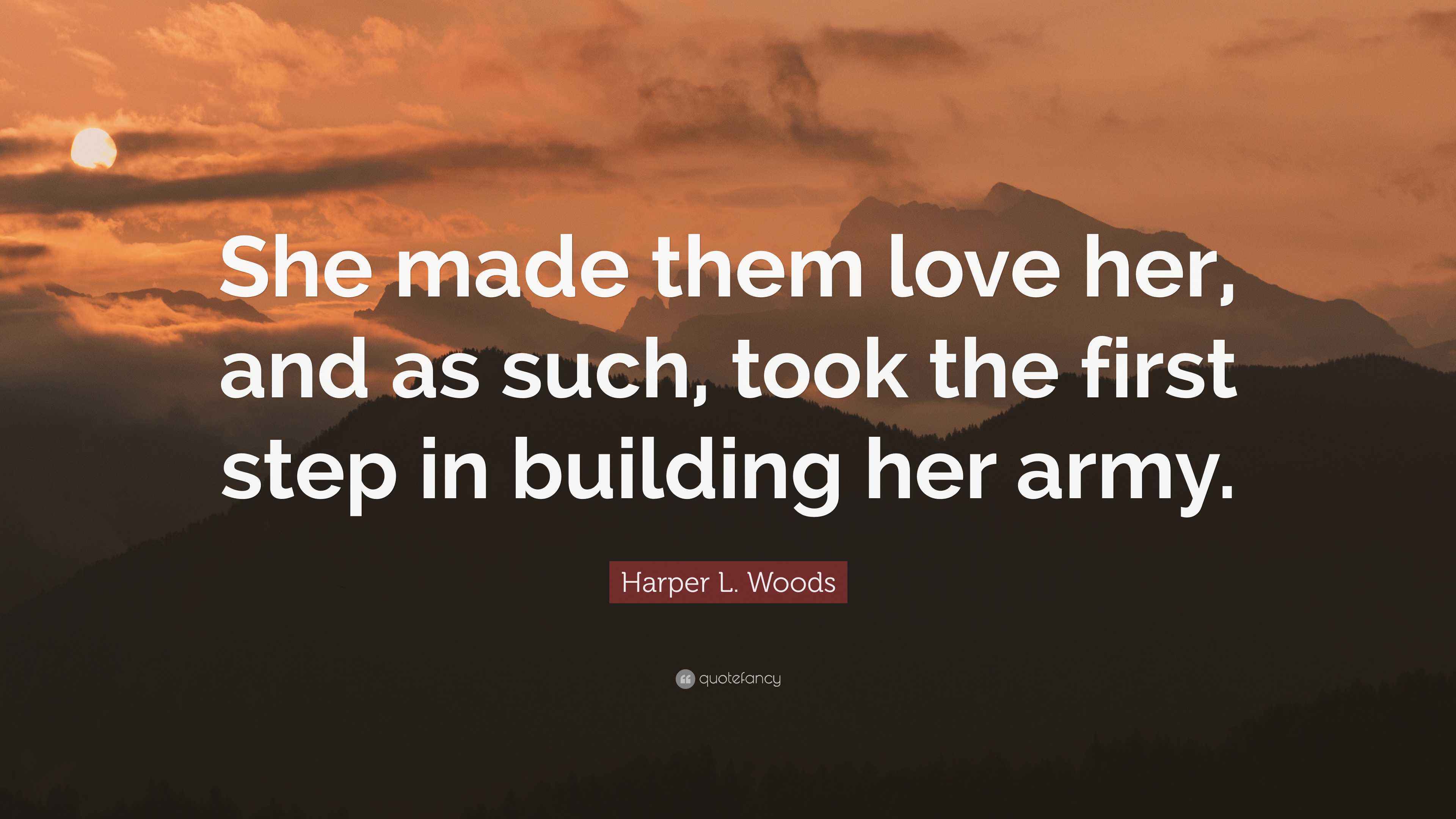 Harper L. Woods Quote: “She made them love her, and as such, took the ...