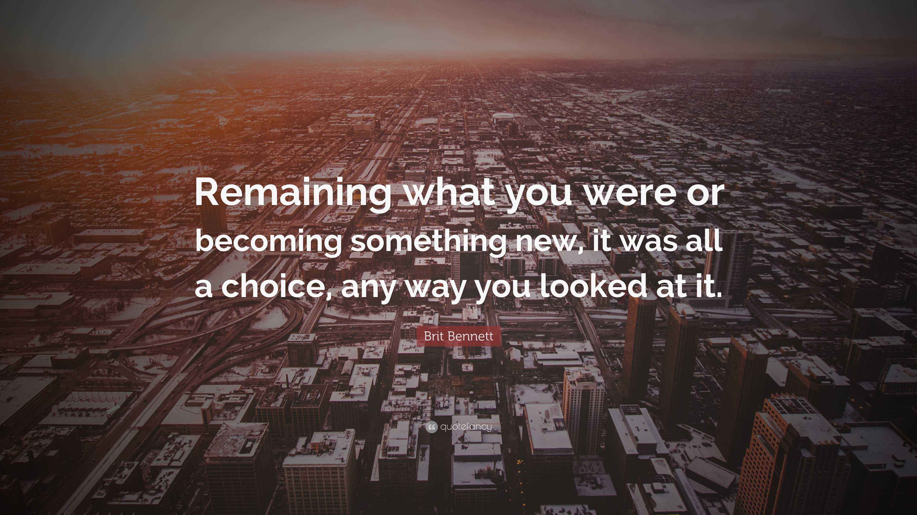 Brit Bennett Quote: “Remaining what you were or becoming something new ...