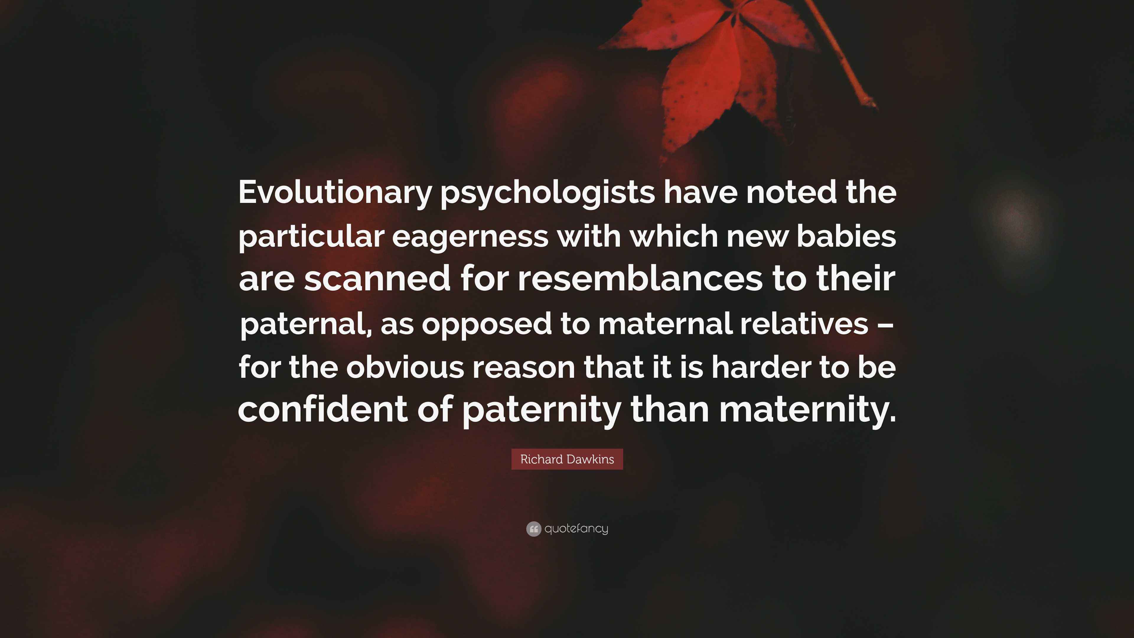 Richard Dawkins Quote: “Evolutionary psychologists have noted the ...