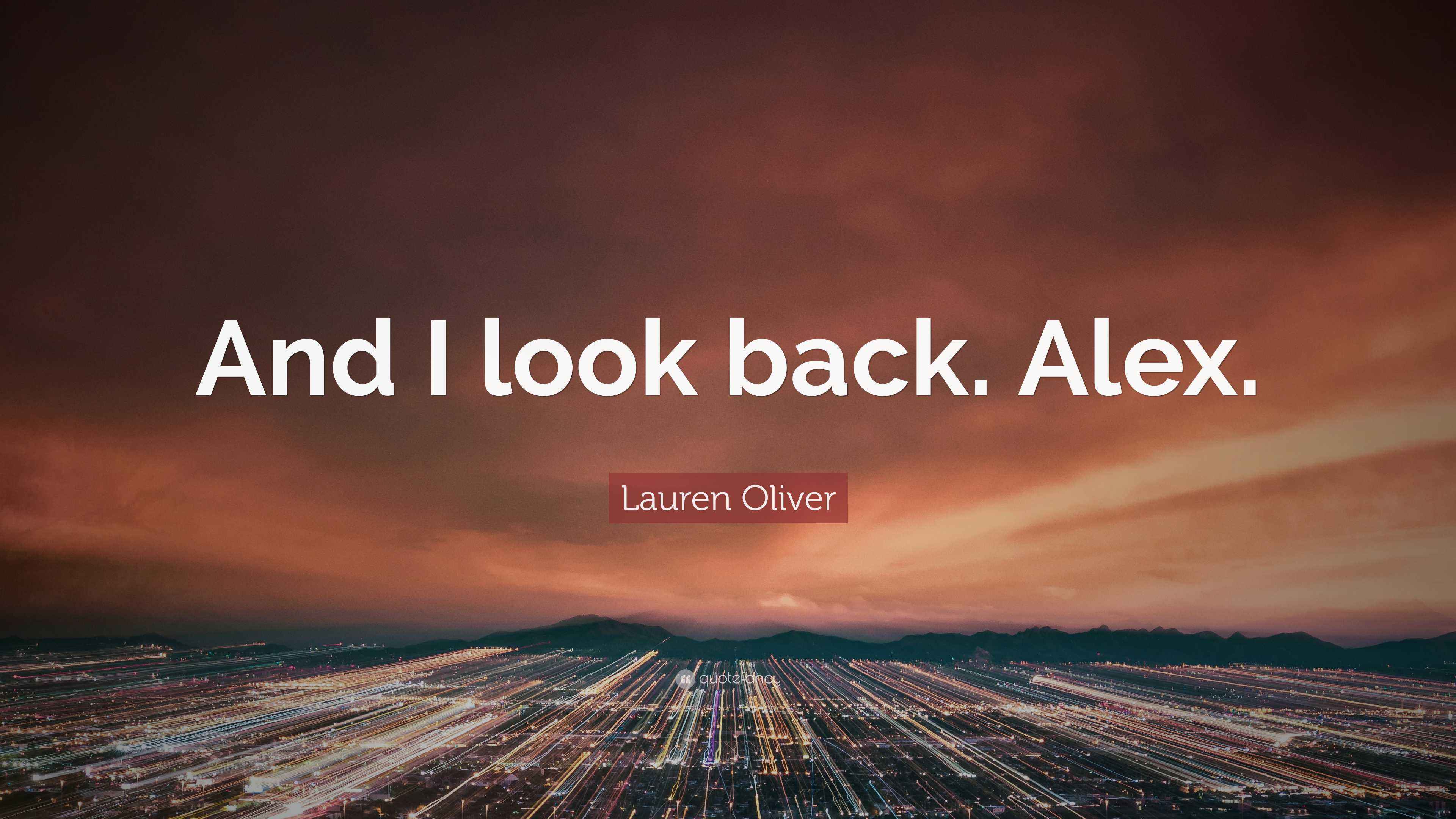 Lauren Oliver Quote: “And I look back. Alex.”