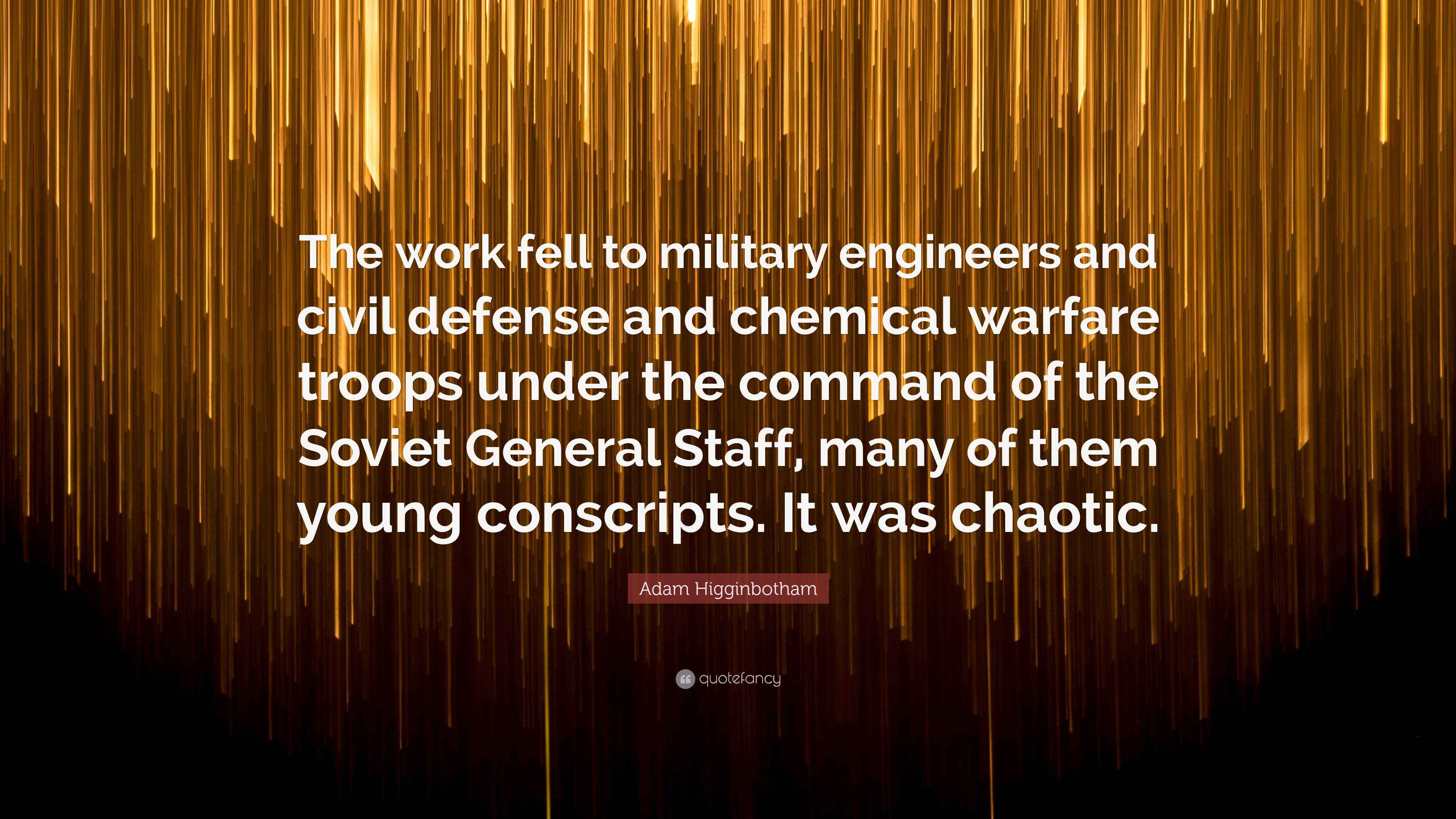 Adam Higginbotham Quote: “The work fell to military engineers and civil ...