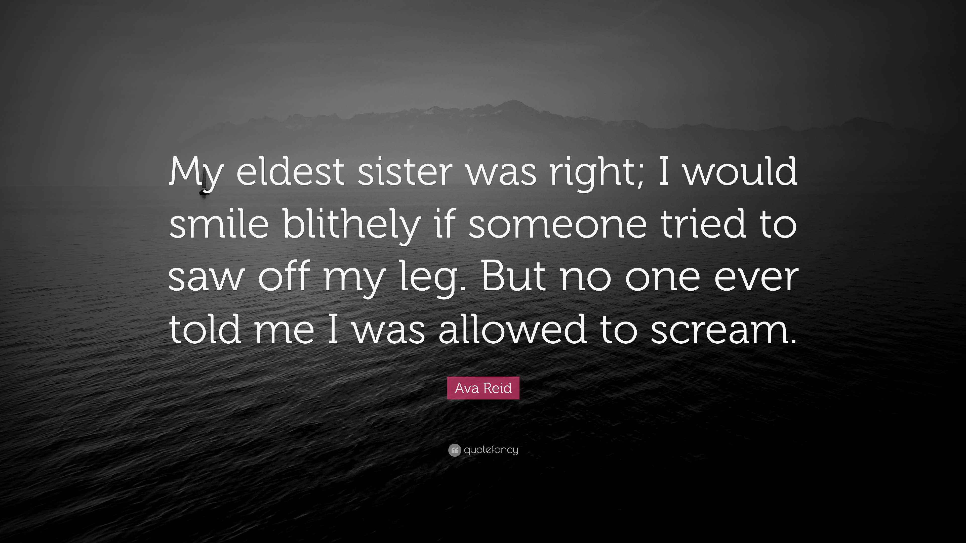 Ava Reid Quote: “My eldest sister was right; I would smile blithely if ...