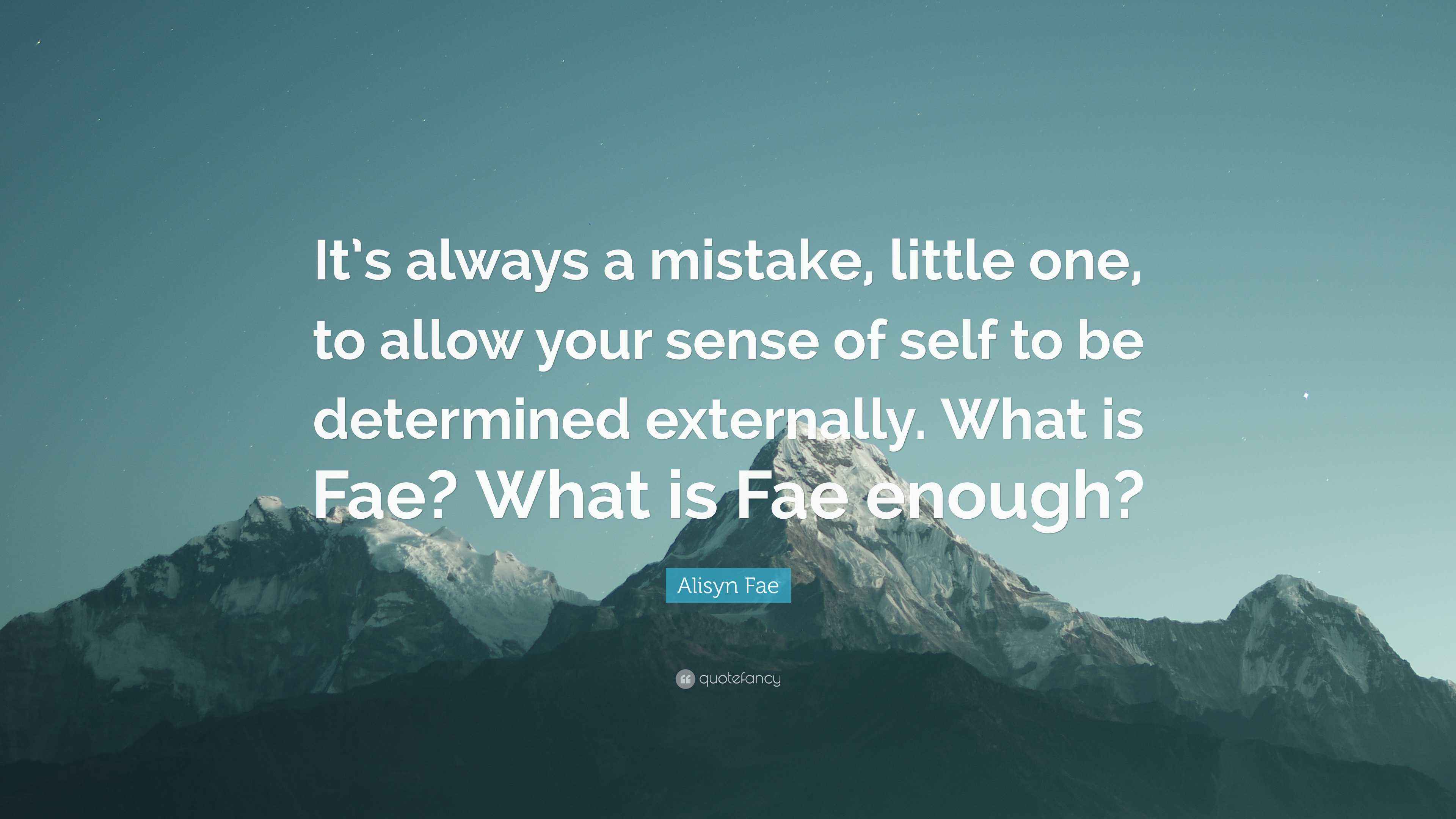 Alisyn Fae Quote: “It’s always a mistake, little one, to allow your ...