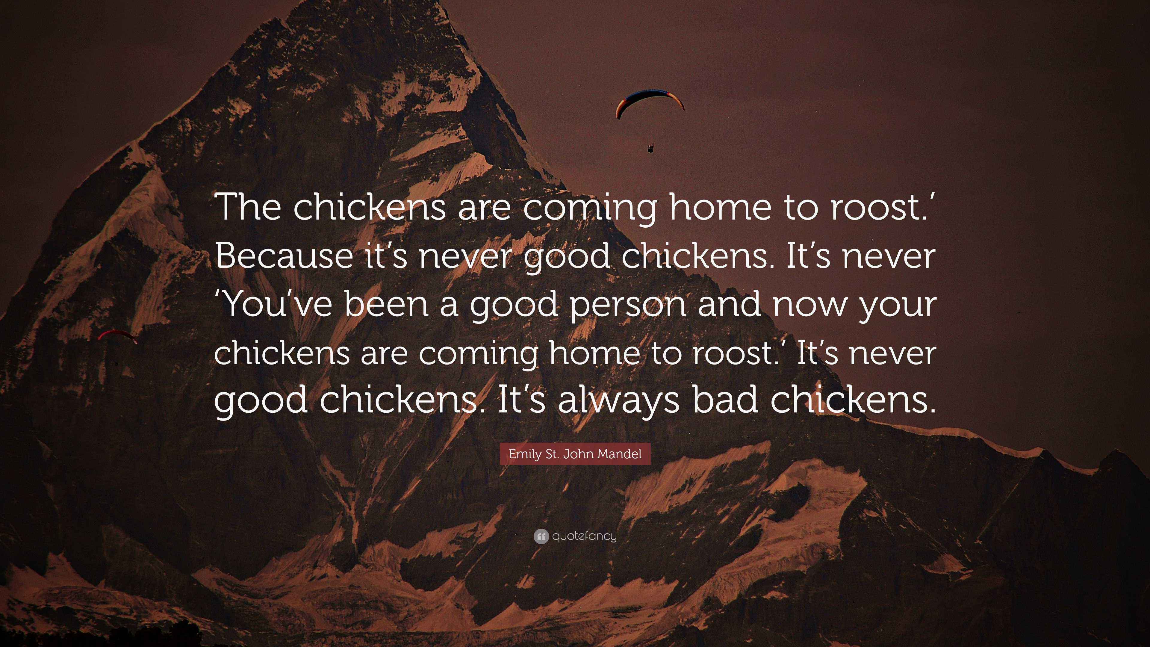Emily St. John Mandel Quote: “The chickens are coming home to roost ...