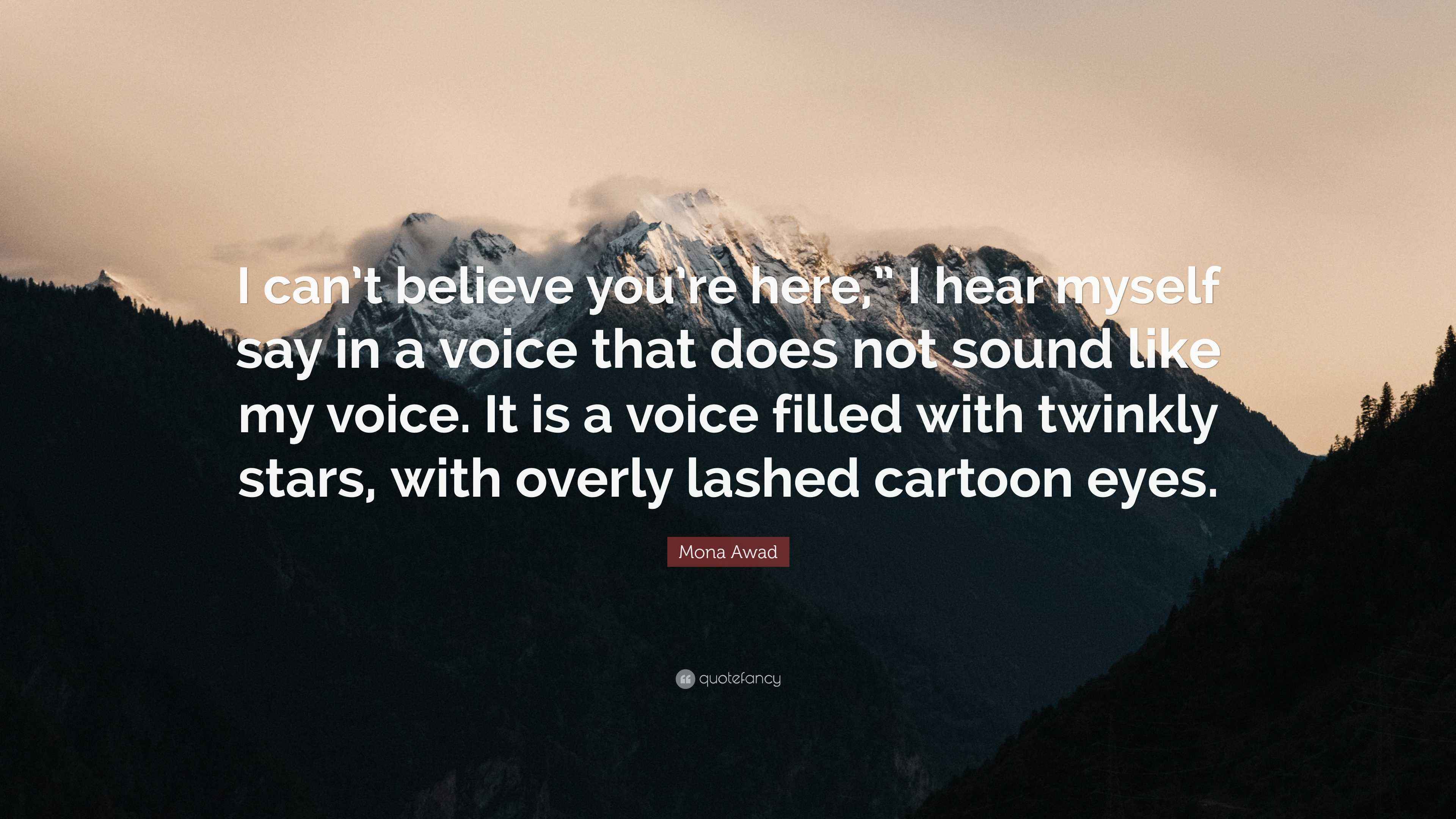Mona Awad Quote: “I can’t believe you’re here,” I hear myself say in a ...