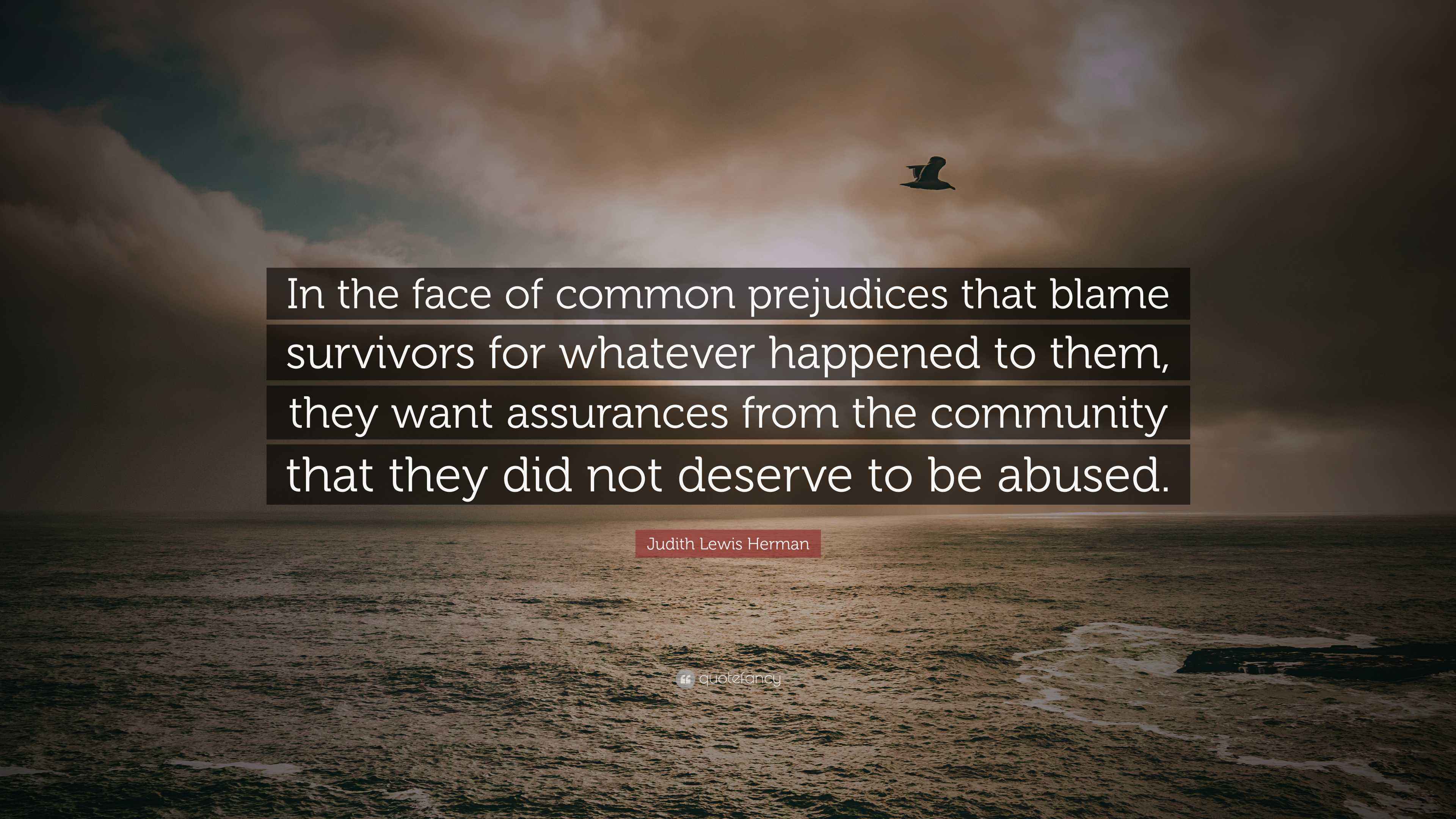 Judith Lewis Herman Quote: “In the face of common prejudices that blame ...