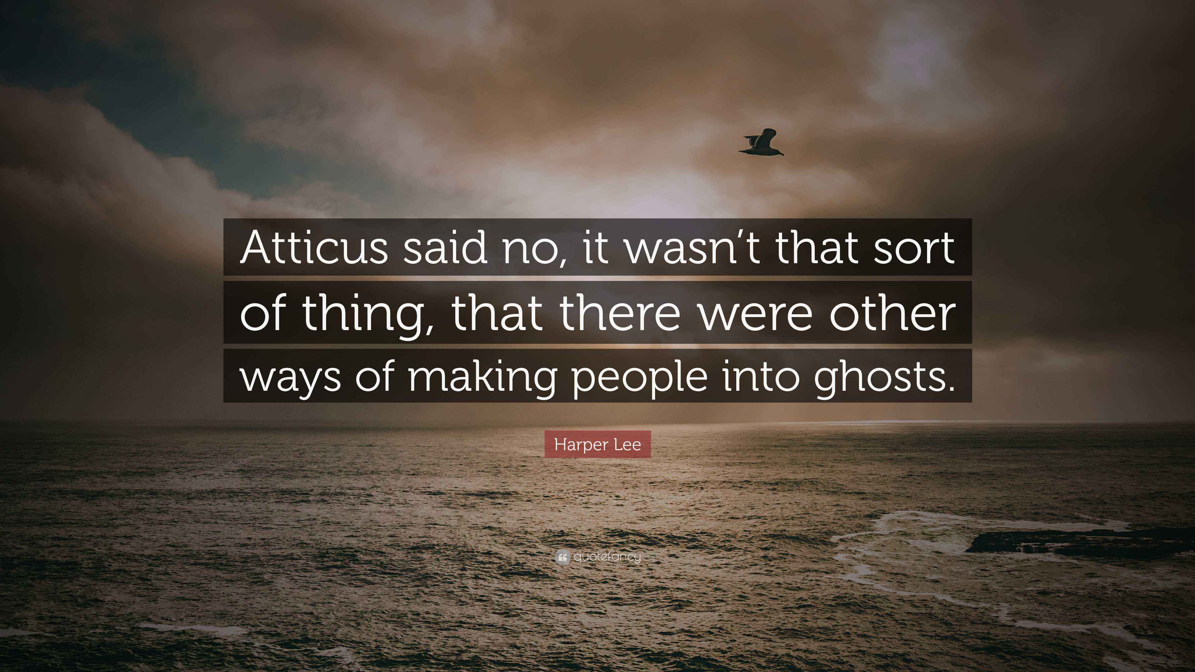 Harper Lee Quote: “Atticus said no, it wasn’t that sort of thing, that ...
