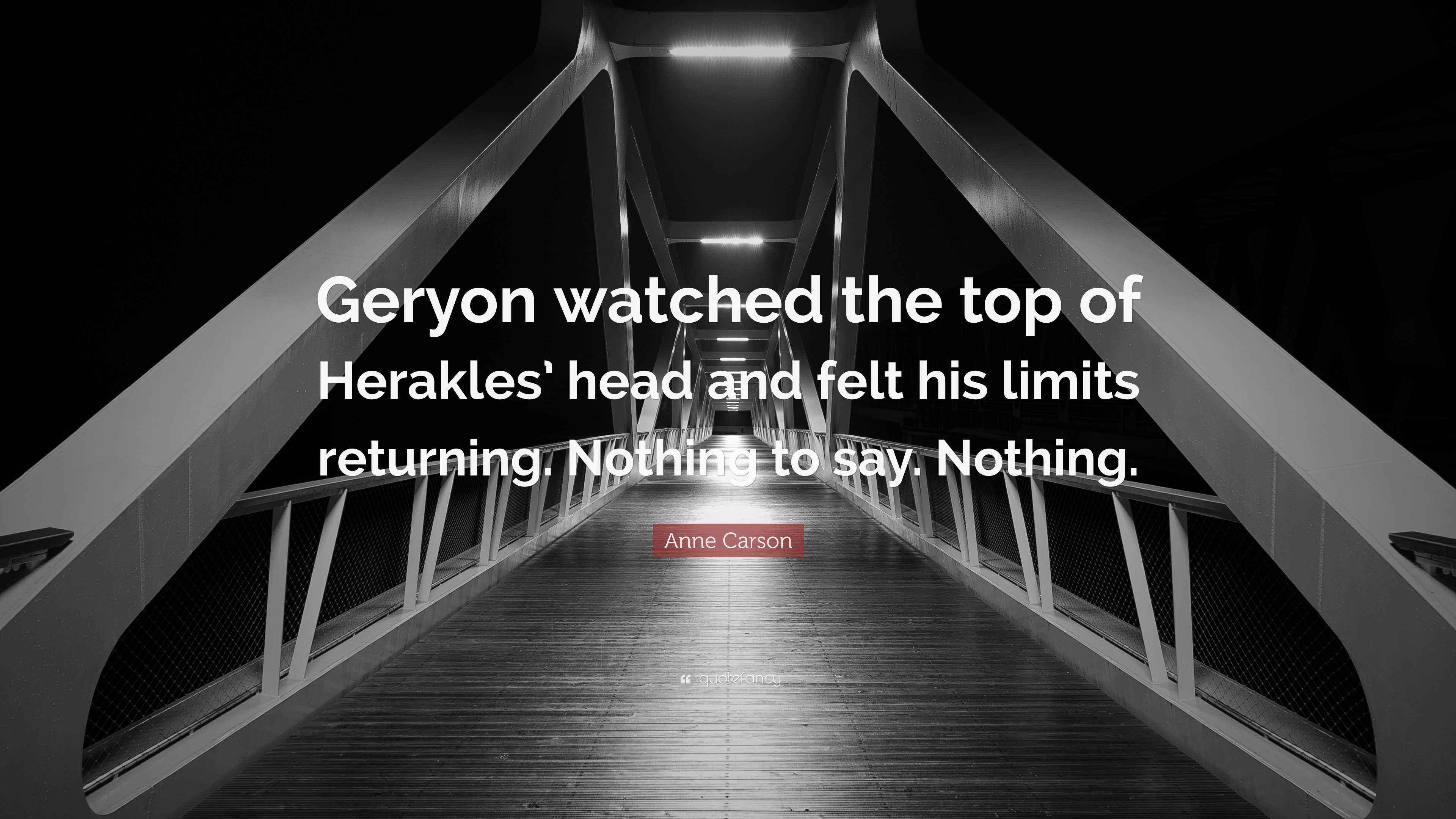 Anne Carson Quote: “Geryon watched the top of Herakles’ head and felt ...