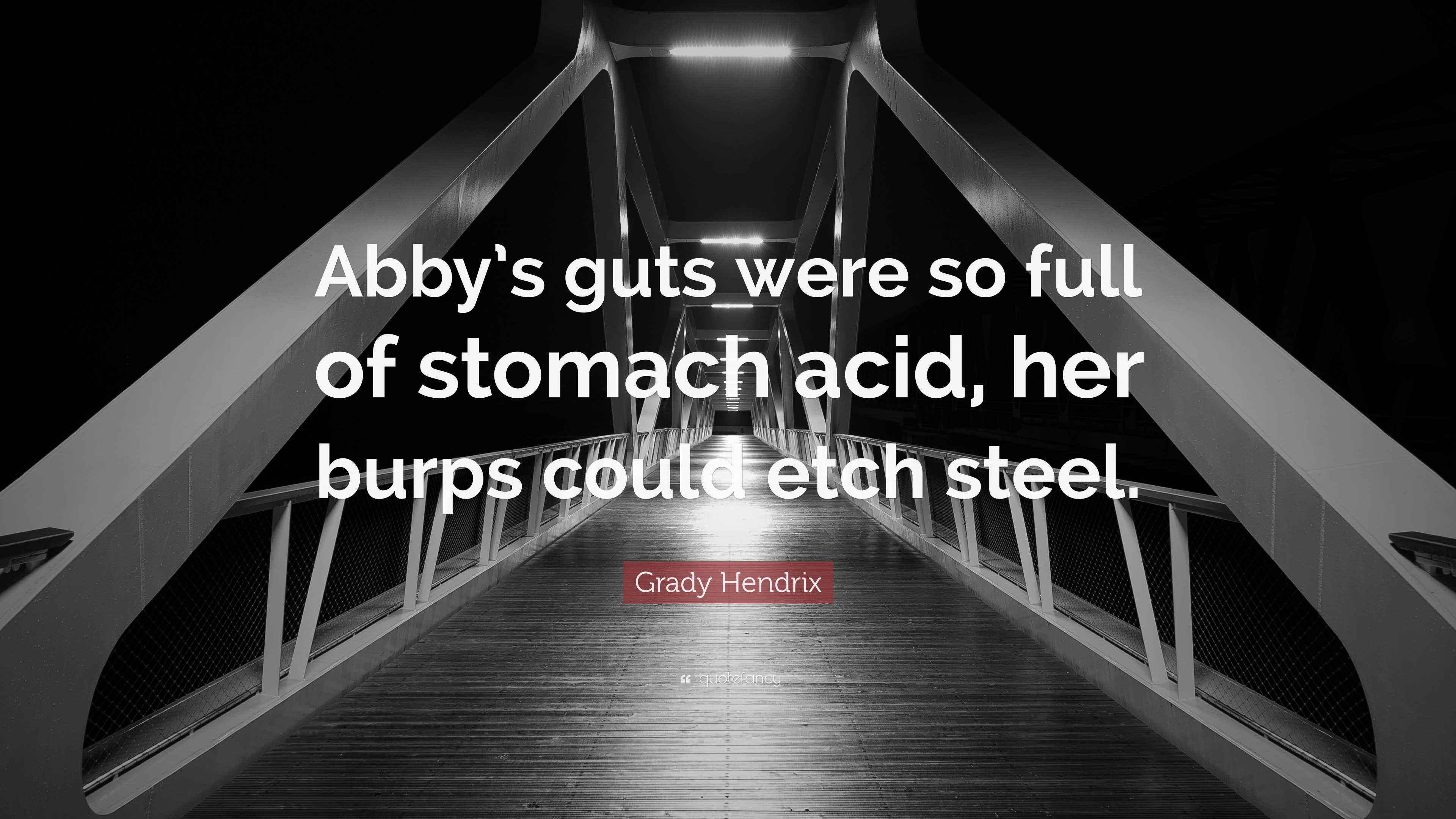 Grady Hendrix Quote: “Abby’s guts were so full of stomach acid, her ...