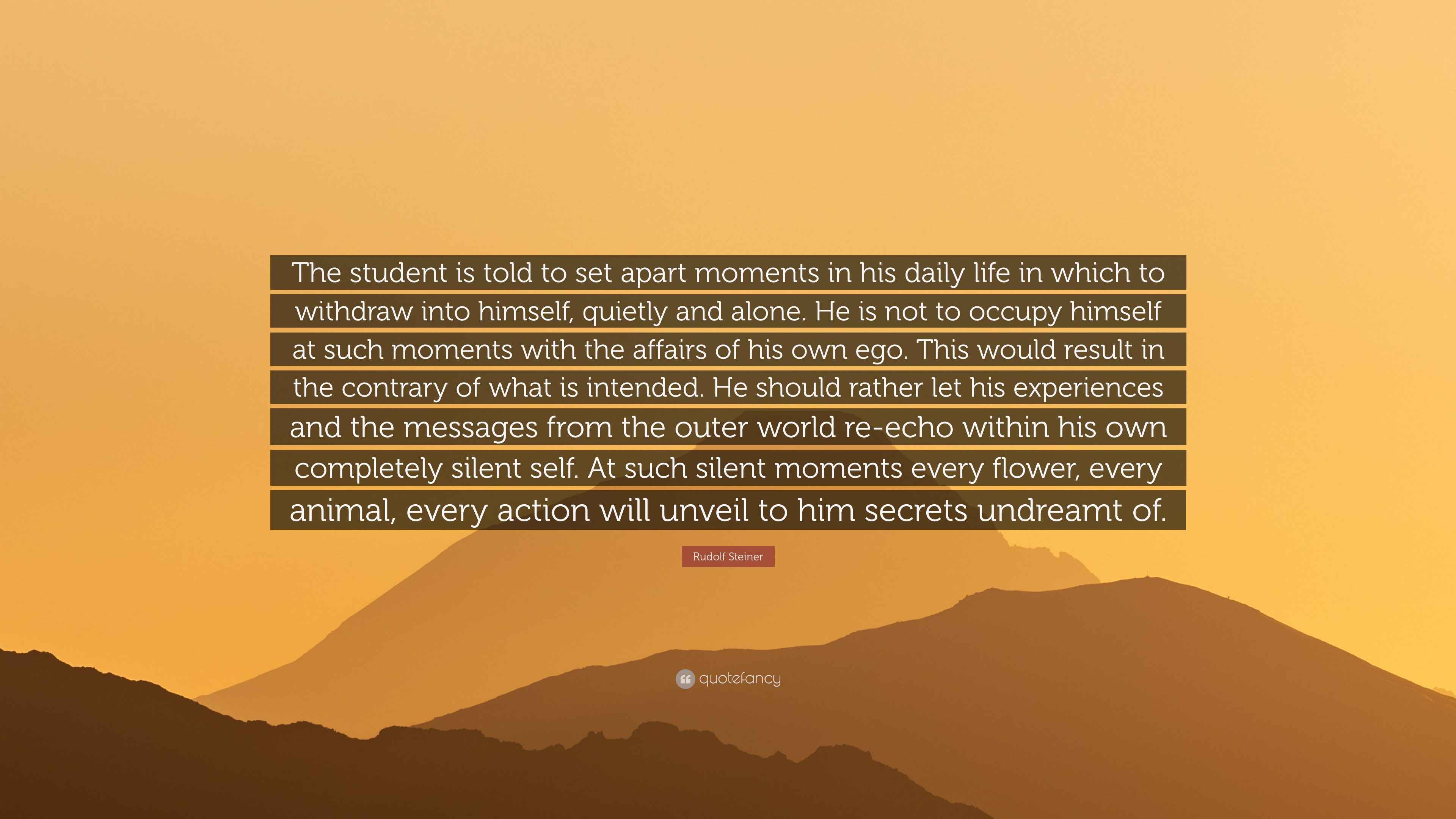 Rudolf Steiner Quote: “The student is told to set apart moments in his ...