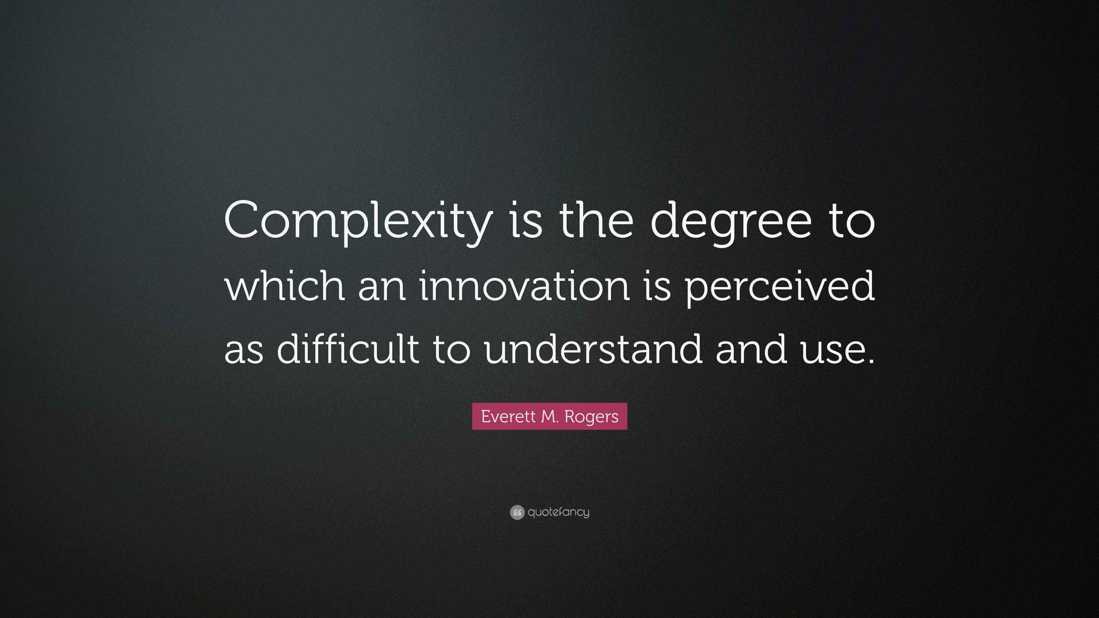 Everett M. Rogers Quote: “Complexity is the degree to which an ...
