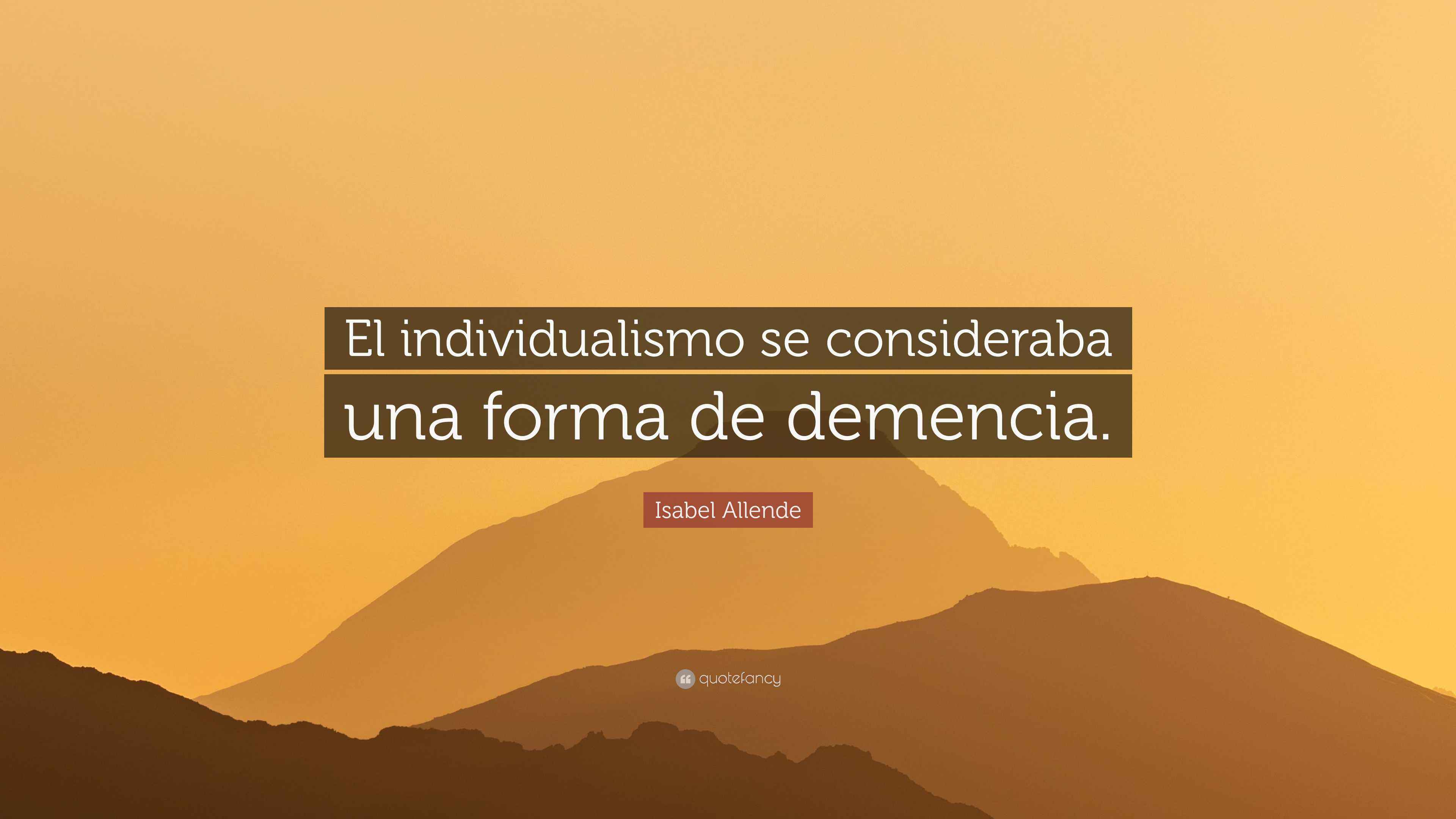 Isabel Allende Quote: “El individualismo se consideraba una forma de ...